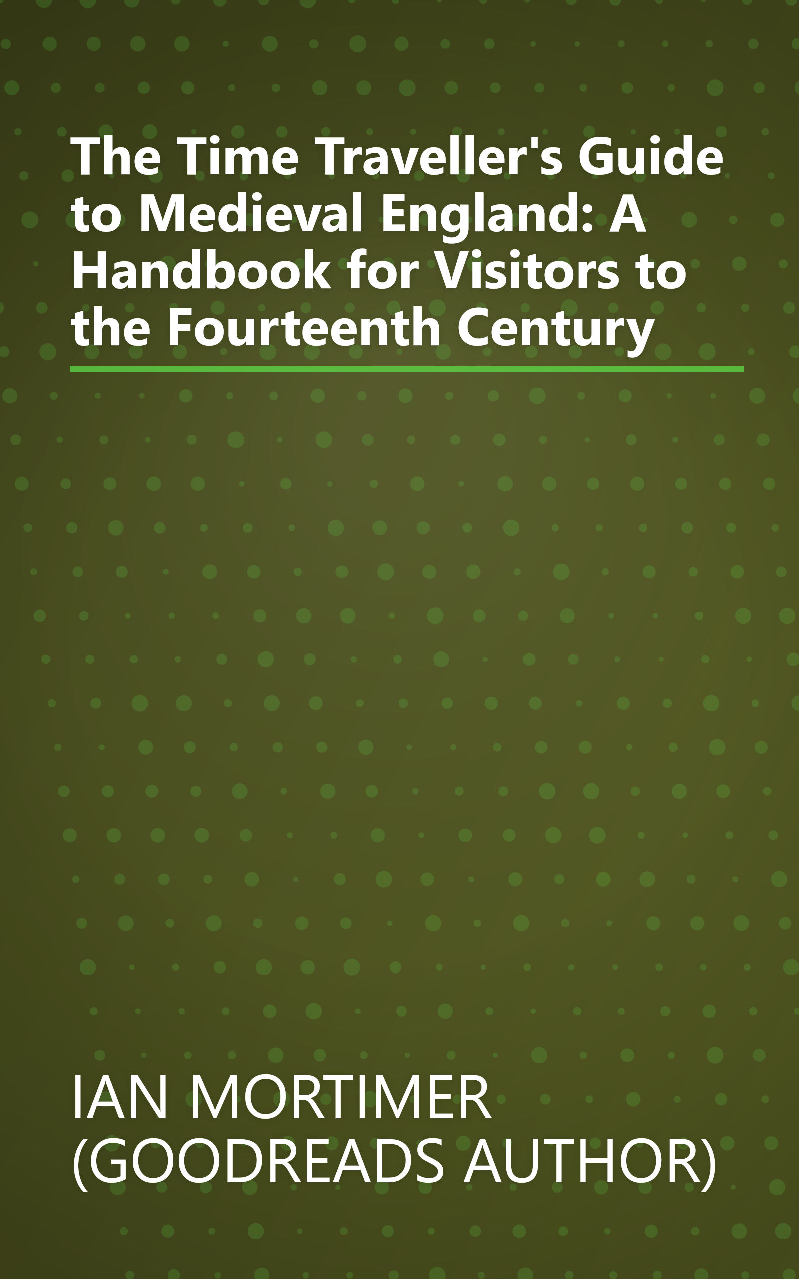 The Time Traveller's Guide to Medieval England: A Handbook for Visitors to the Fourteenth Century book cover