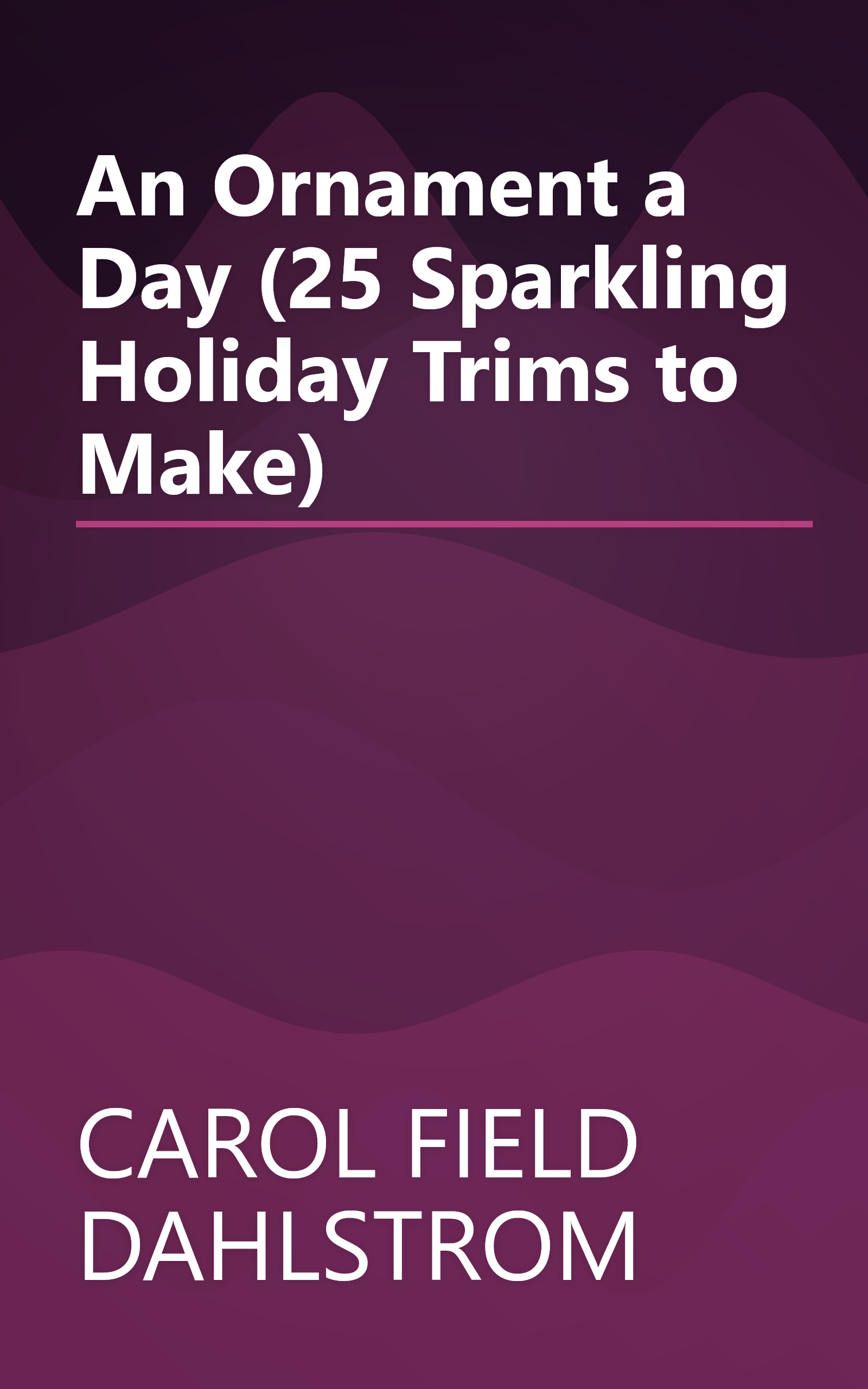 An Ornament a Day (25 Sparkling Holiday Trims to Make) book cover