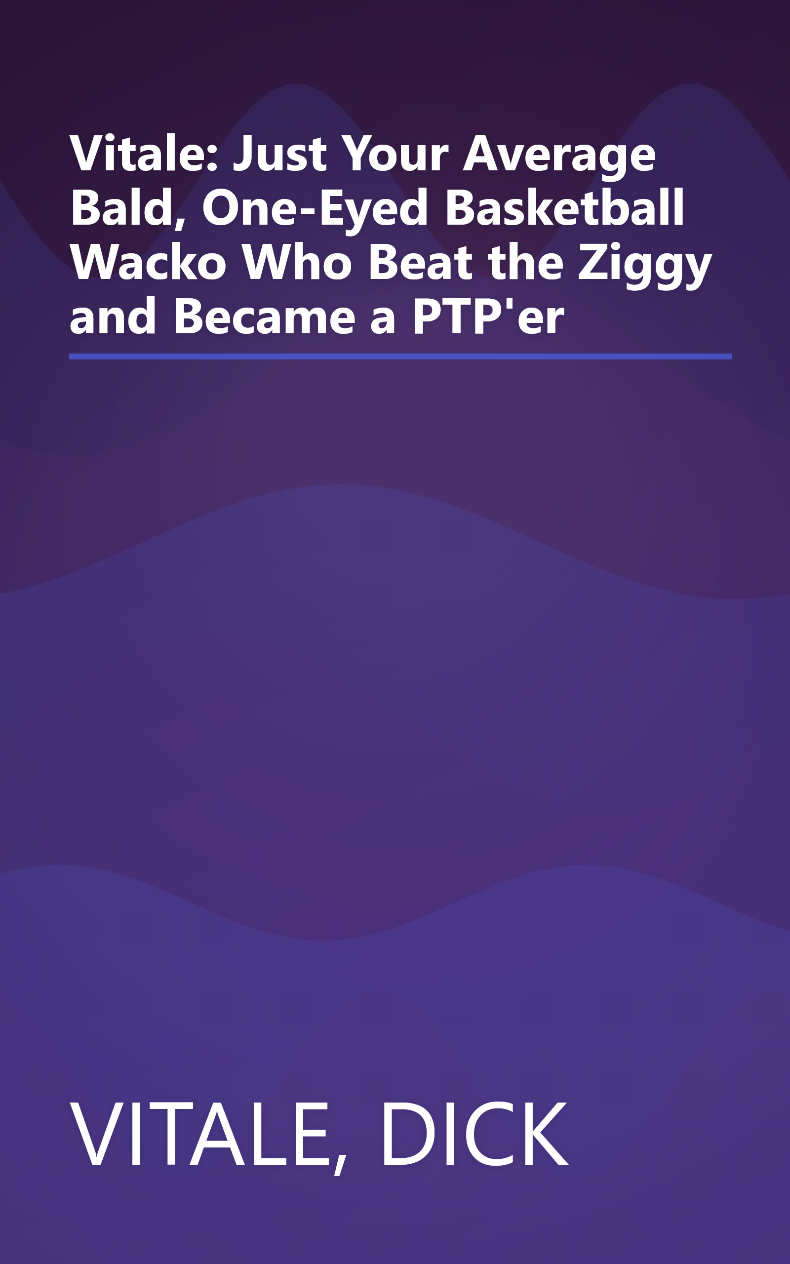 Vitale: Just Your Average Bald, One-Eyed Basketball Wacko Who Beat the Ziggy and Became a PTP'er book cover