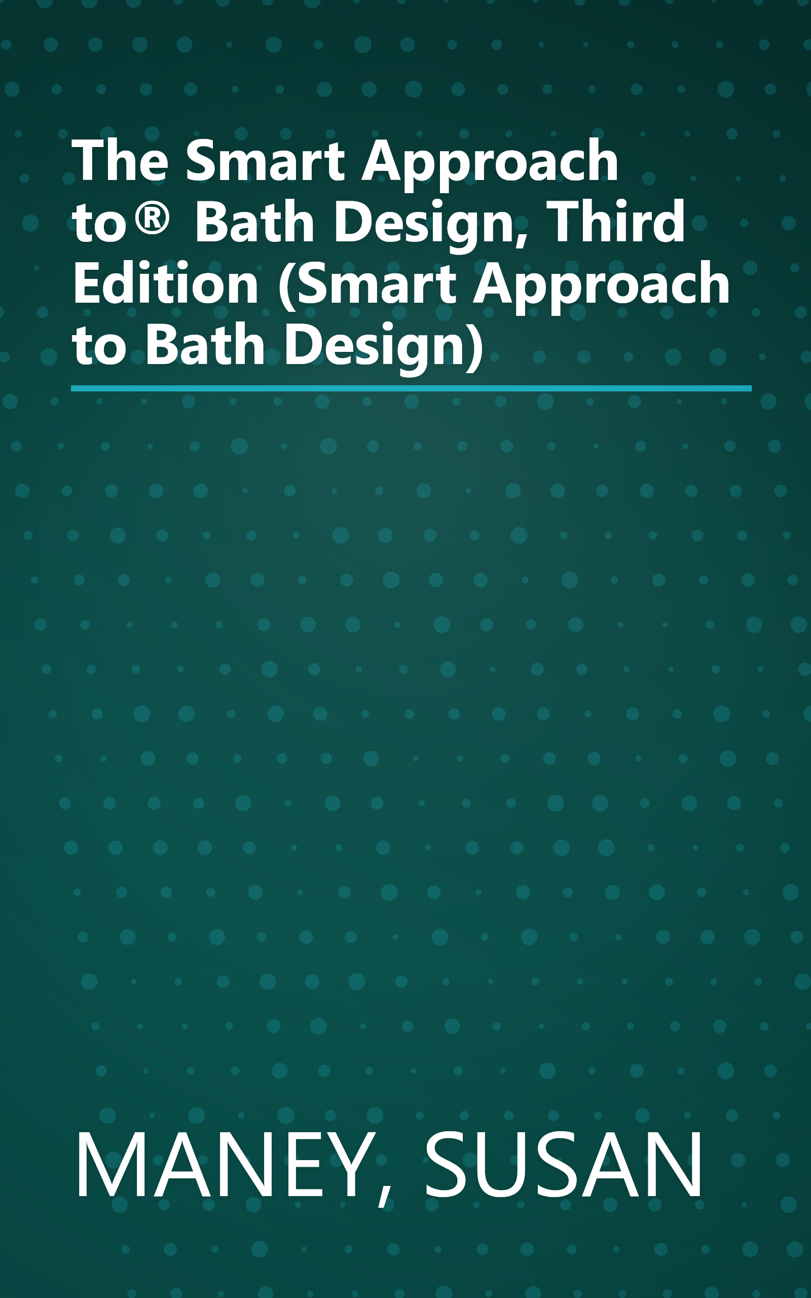 The Smart Approach to® Bath Design, Third Edition (Smart Approach to Bath Design) book cover