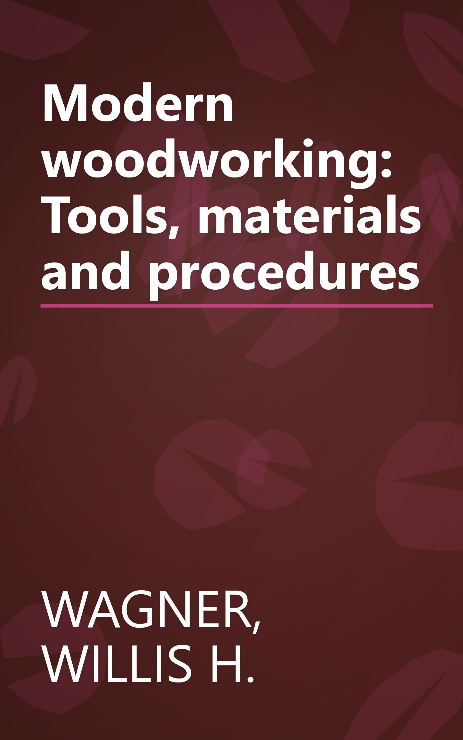 Modern woodworking: Tools, materials and procedures book cover