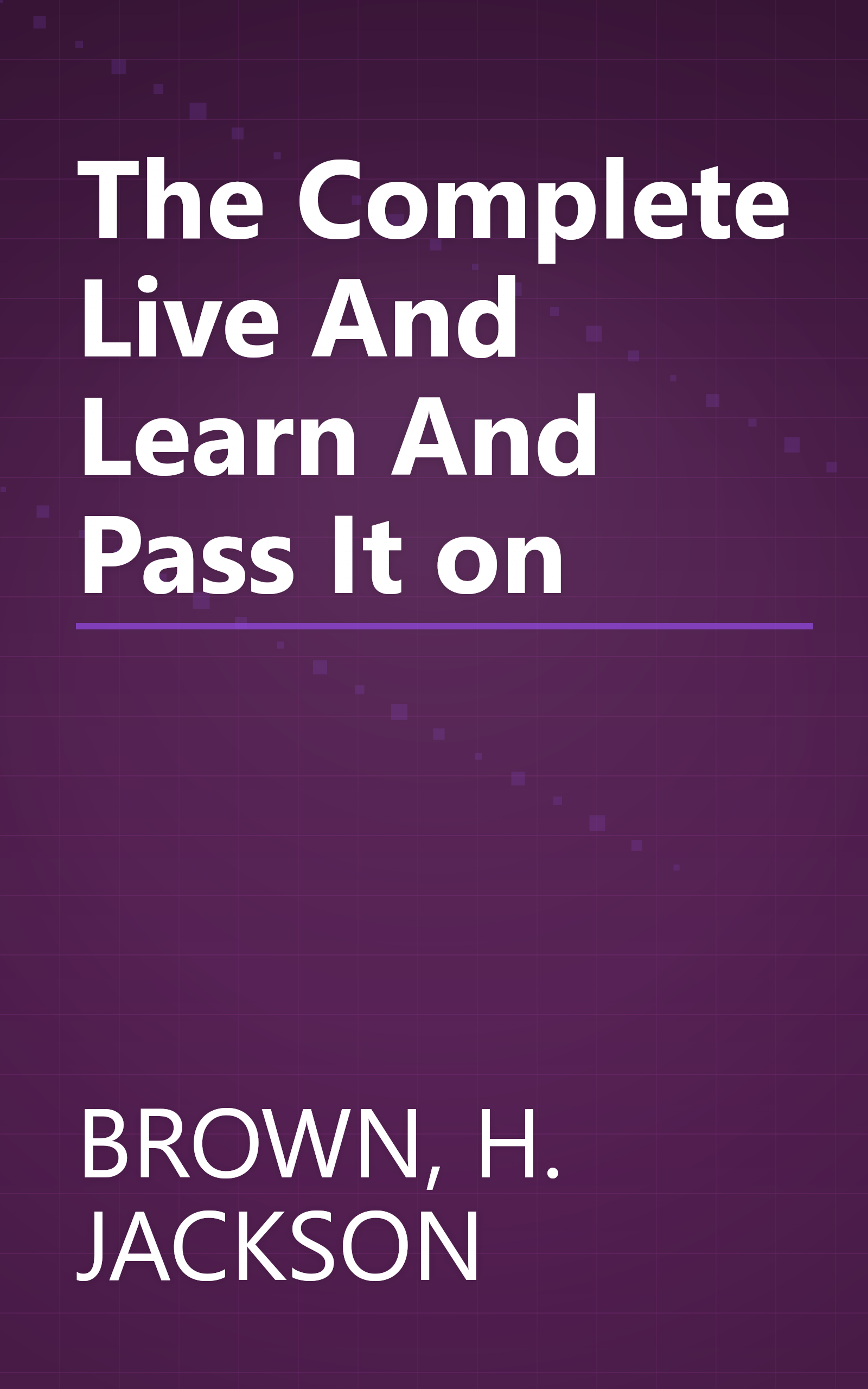 The Complete Live And Learn And Pass It on book cover