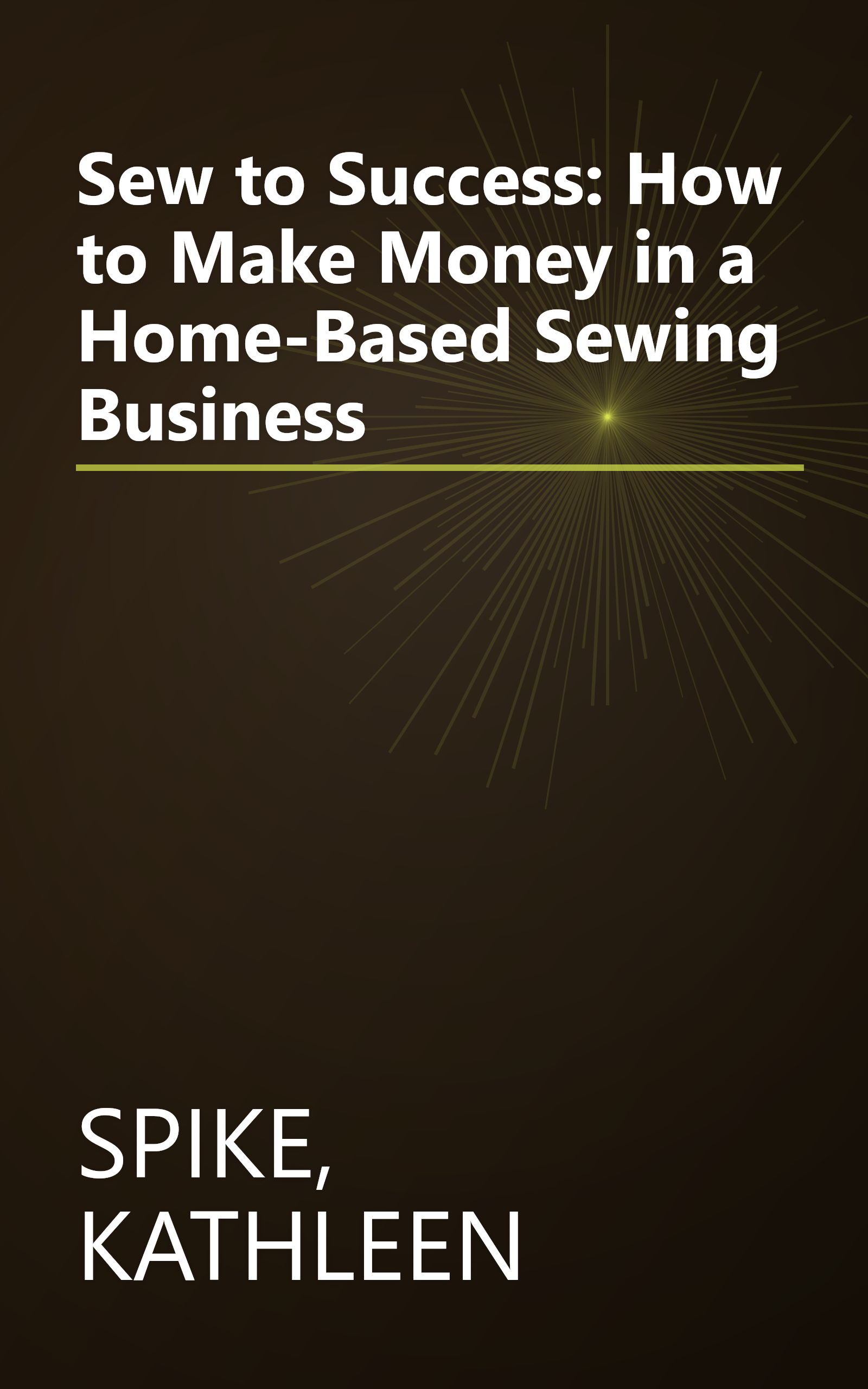 Sew to Success: How to Make Money in a Home-Based Sewing Business book cover