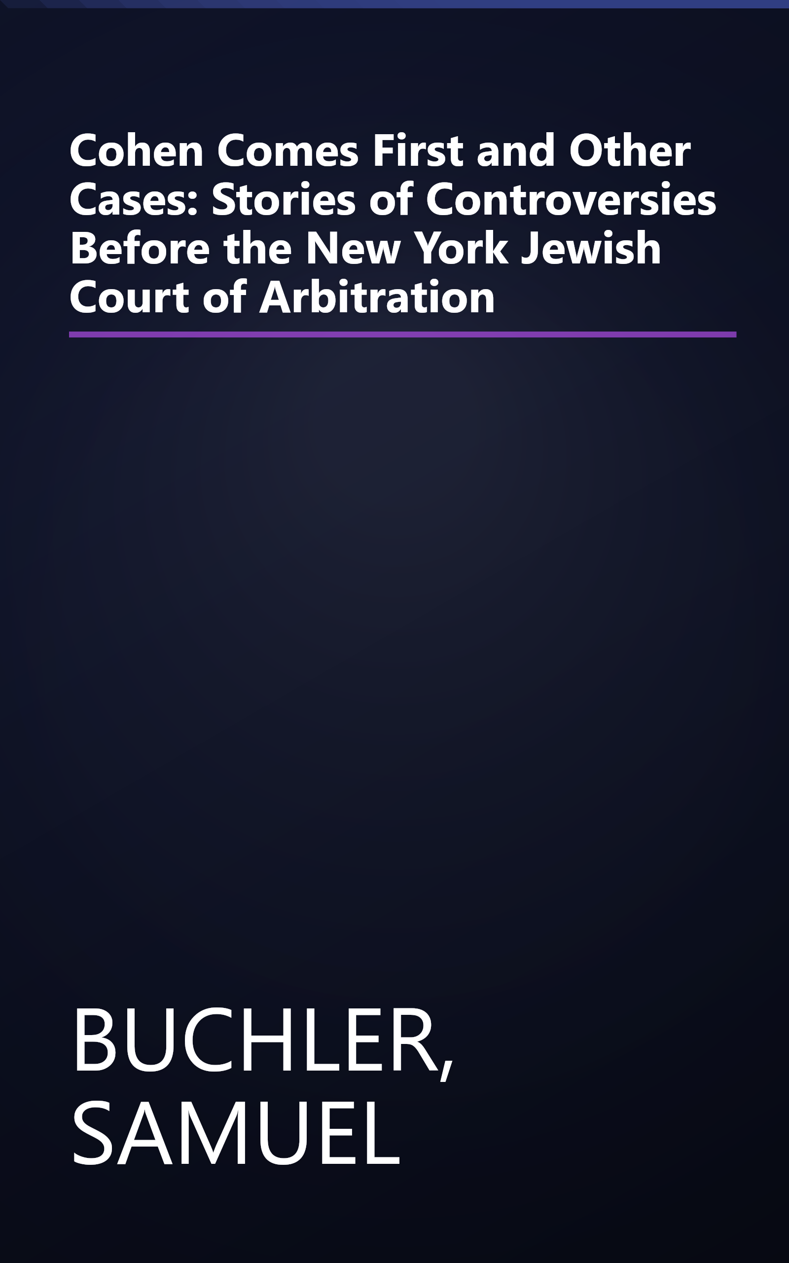 Cohen Comes First and Other Cases: Stories of Controversies Before the New York Jewish Court of Arbitration book cover