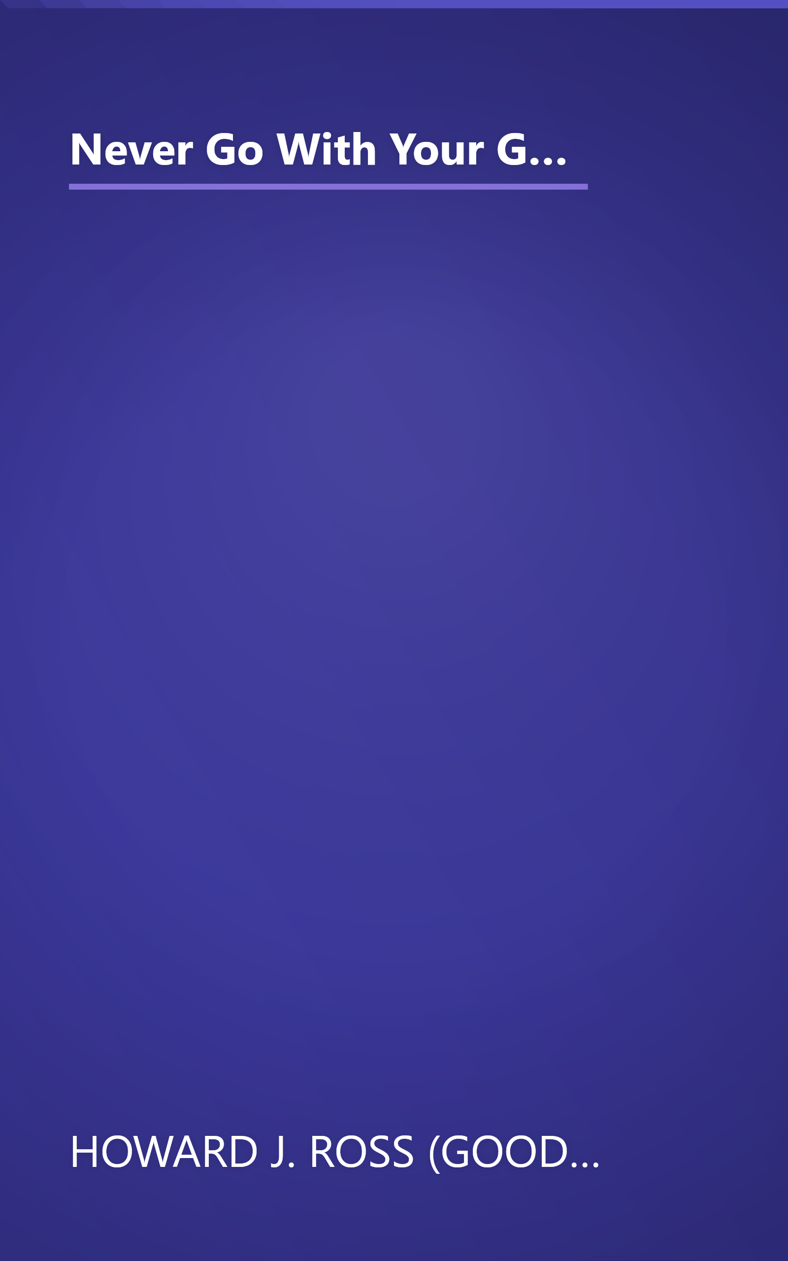 Never Go With Your Gut: How Pioneering Leaders Make the Best Decisions and Avoid Business Disasters (Avoid Terrible Advice, Cognitive Biases, and Poor Decisions) book cover