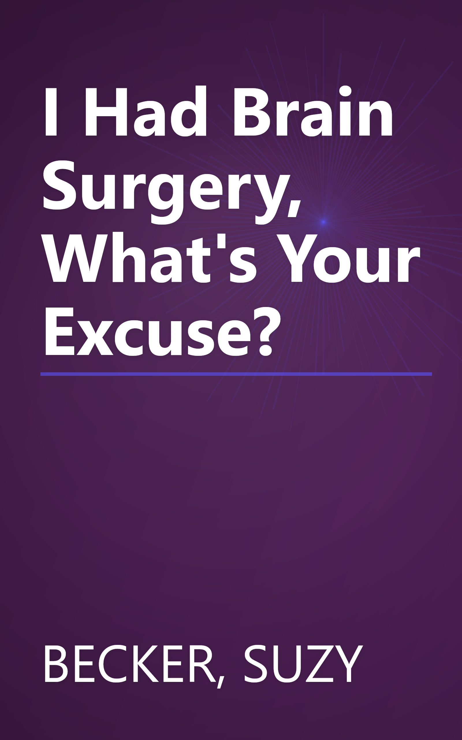 I Had Brain Surgery, What's Your Excuse? book cover