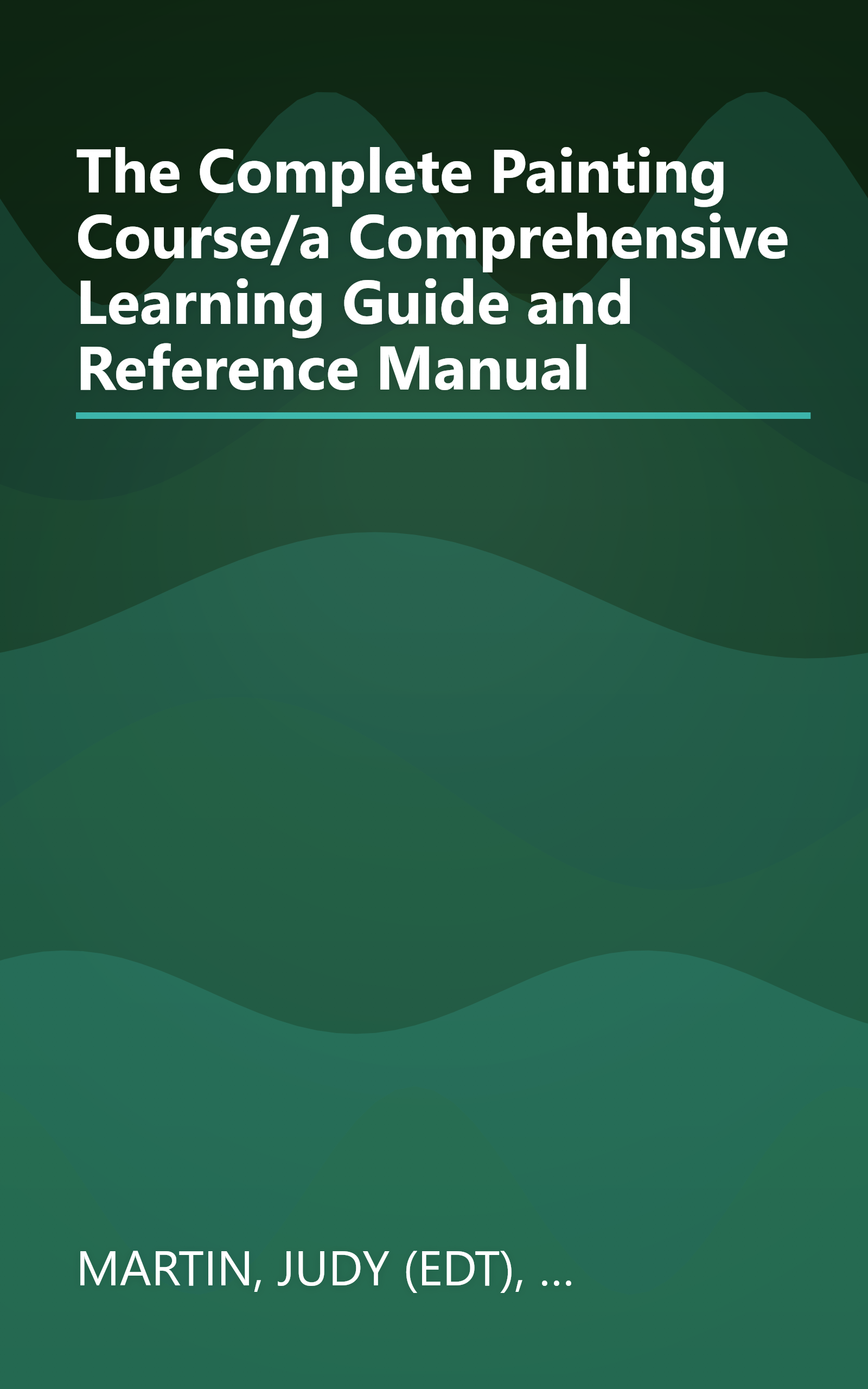 The Complete Painting Course/a Comprehensive Learning Guide and Reference Manual book cover