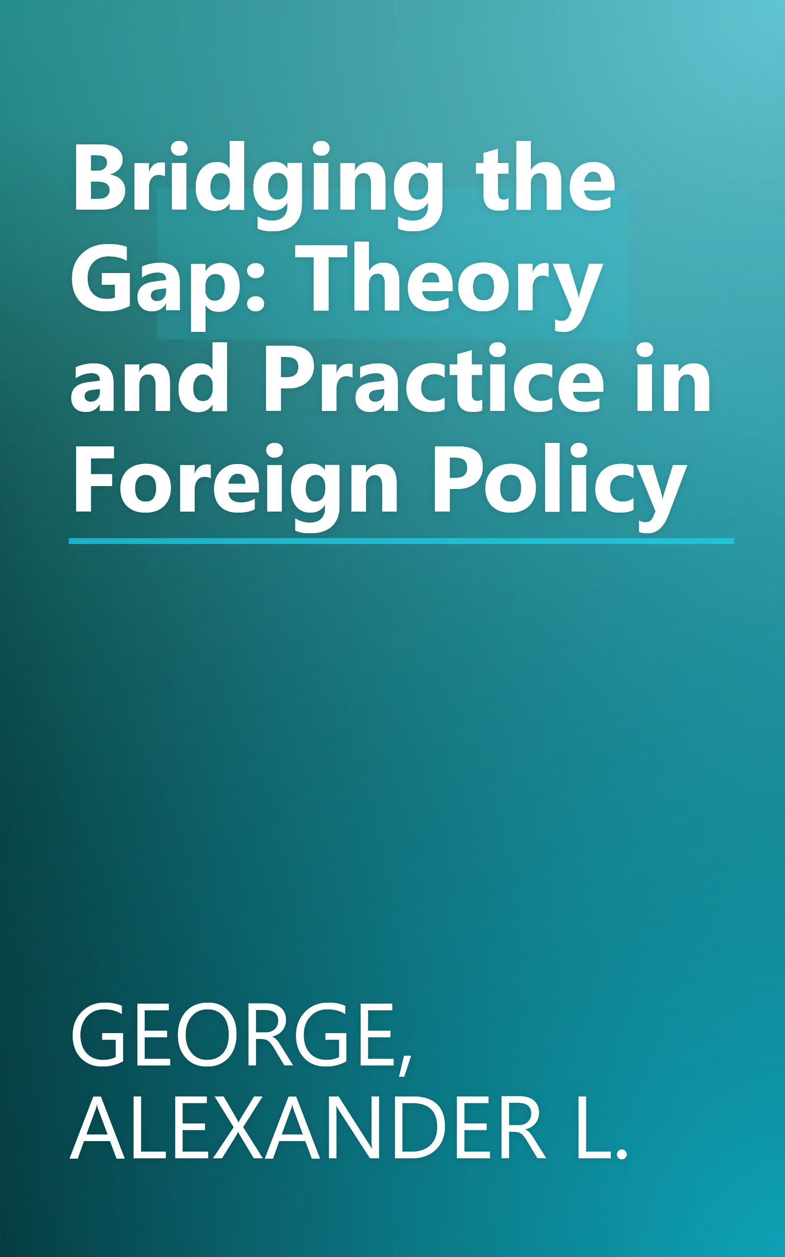 Bridging the Gap: Theory and Practice in Foreign Policy book cover