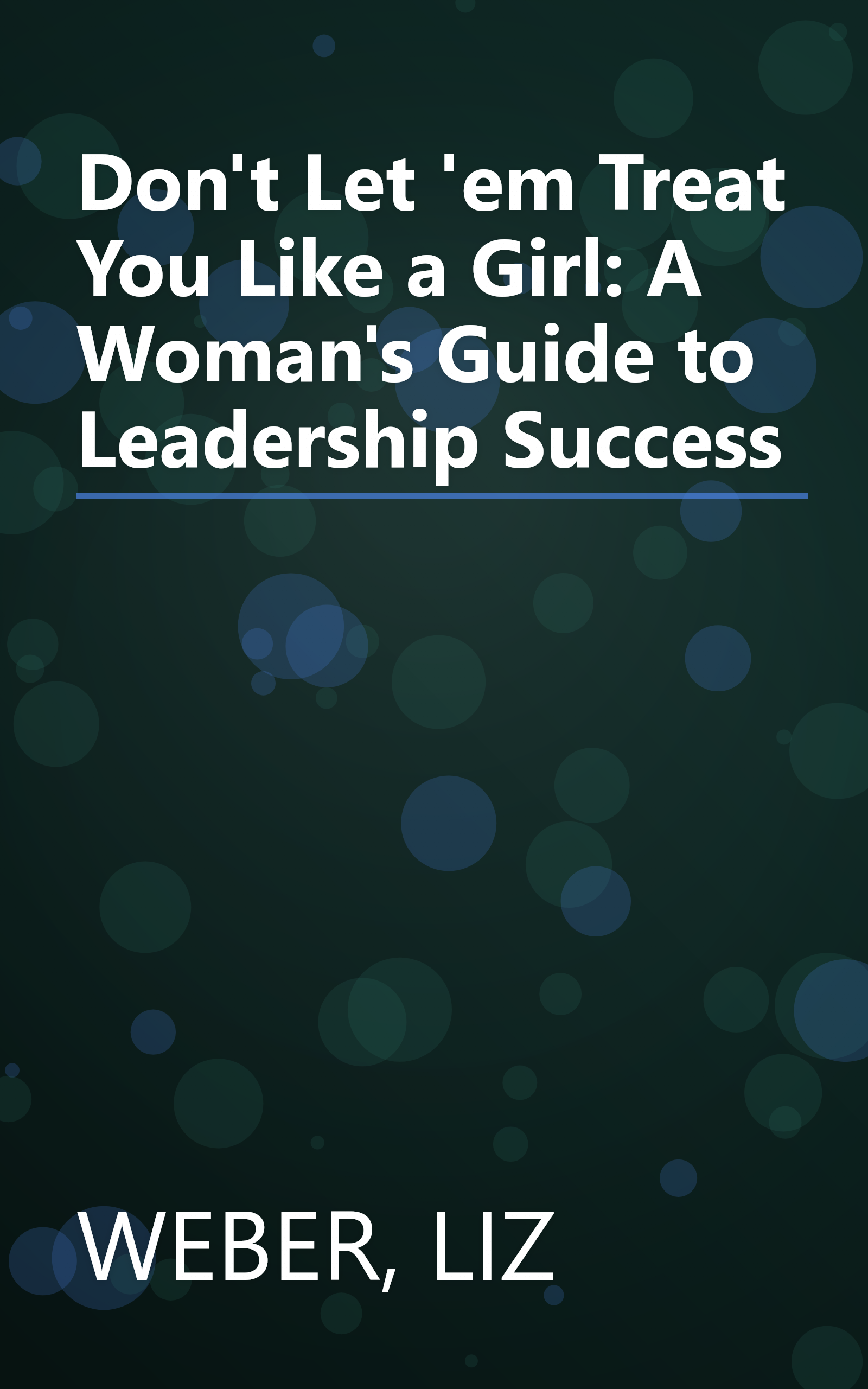 Don't Let 'em Treat You Like a Girl: A Woman's Guide to Leadership Success book cover