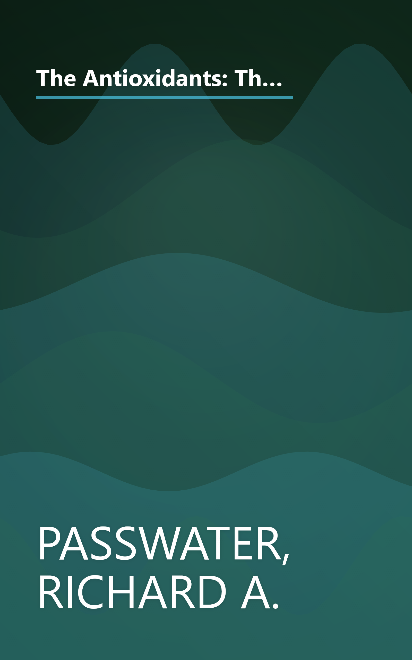 The Antioxidants: The Amazing Nutrients That Fight Dangerous Free Radicals, Guard Against Cancer and Other Diseases-And Even Slow the Aging Process (Good Health Guides) book cover