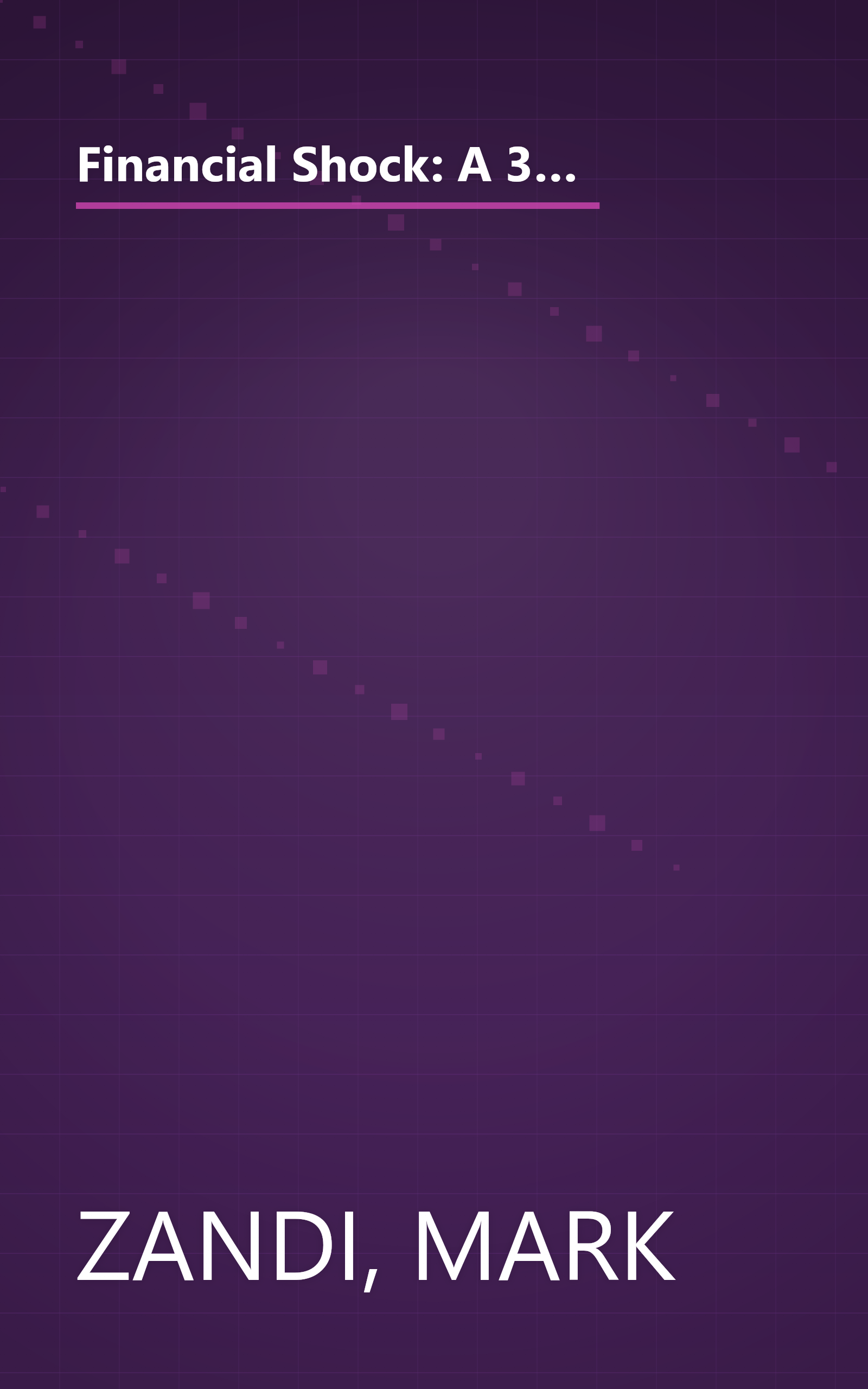 Financial Shock: A 360 Degree Look at the Subprime Mortgage Implosion, and How to Avoid the Next Financial Crisis book cover