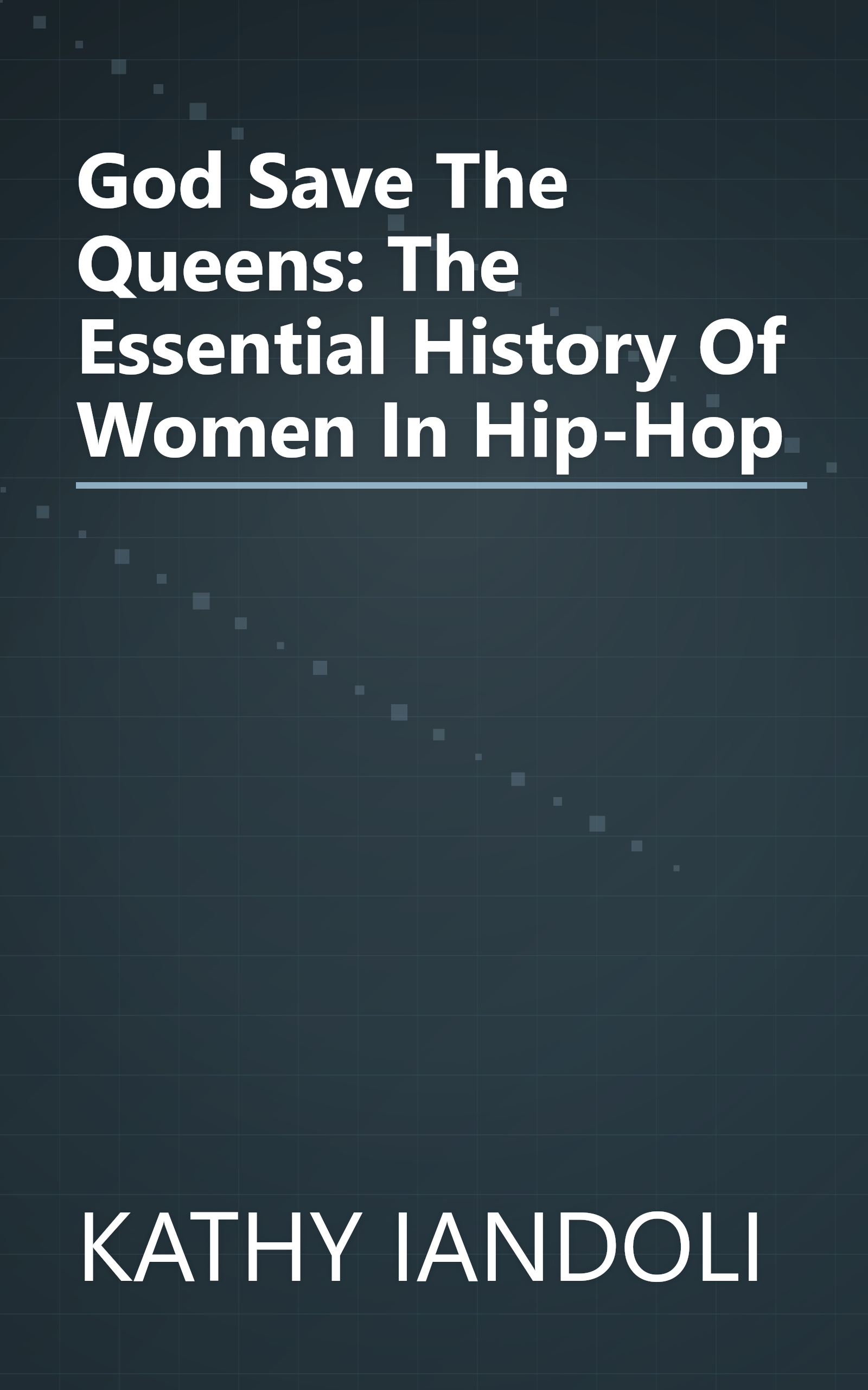 God Save The Queens: The Essential History Of Women In Hip-Hop book cover