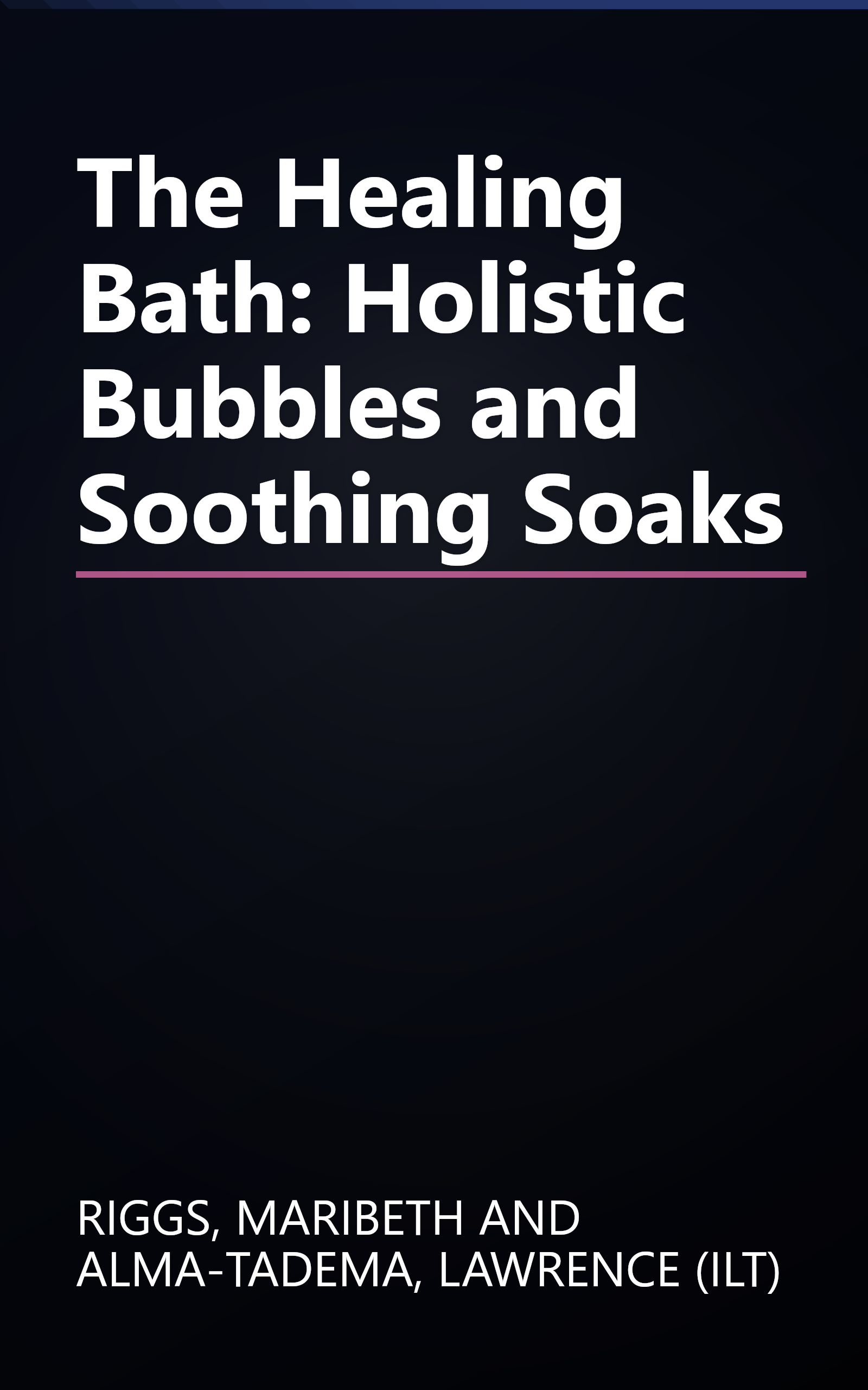 The Healing Bath: Holistic Bubbles and Soothing Soaks book cover