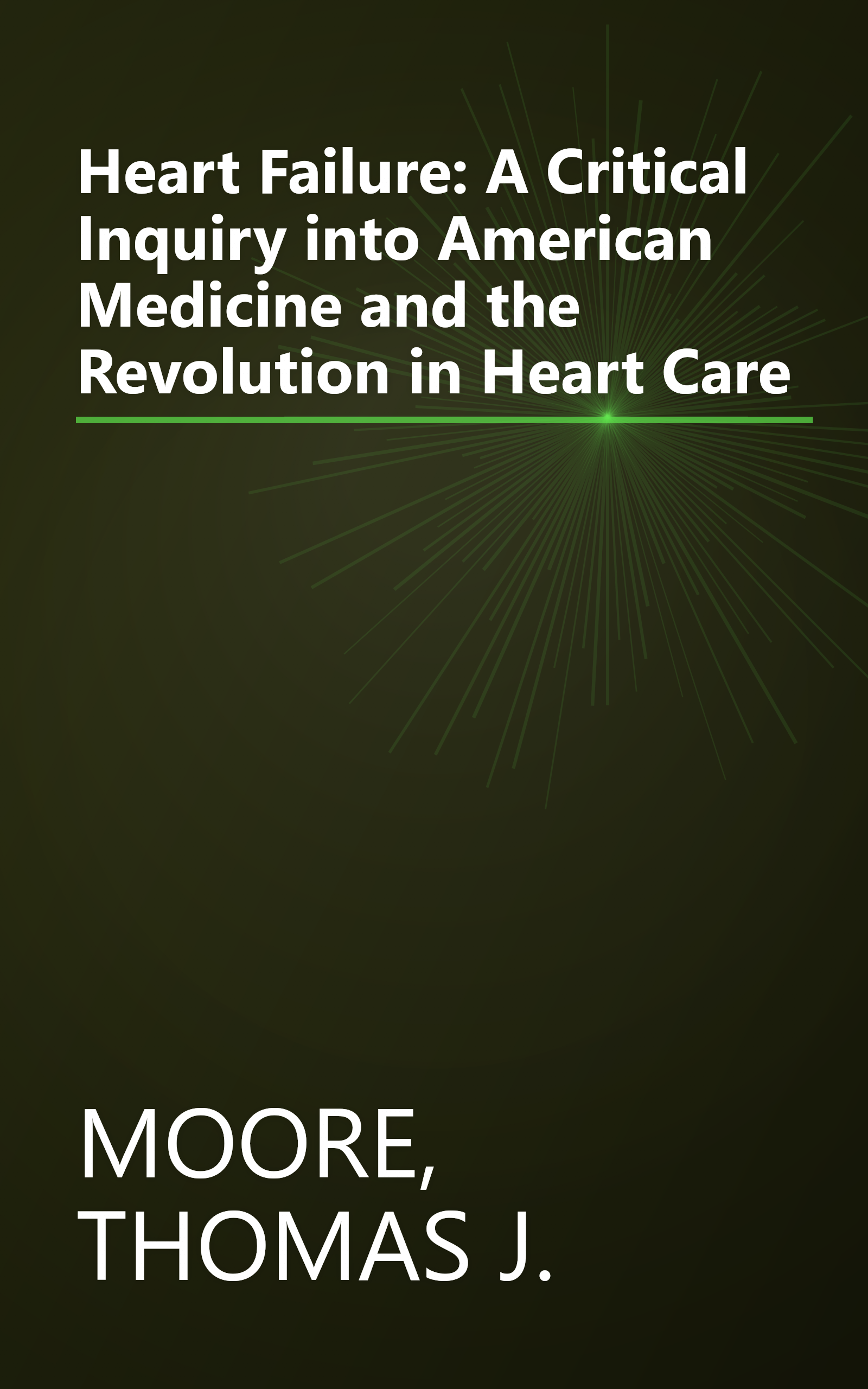 Heart Failure: A Critical Inquiry into American Medicine and the Revolution in Heart Care book cover