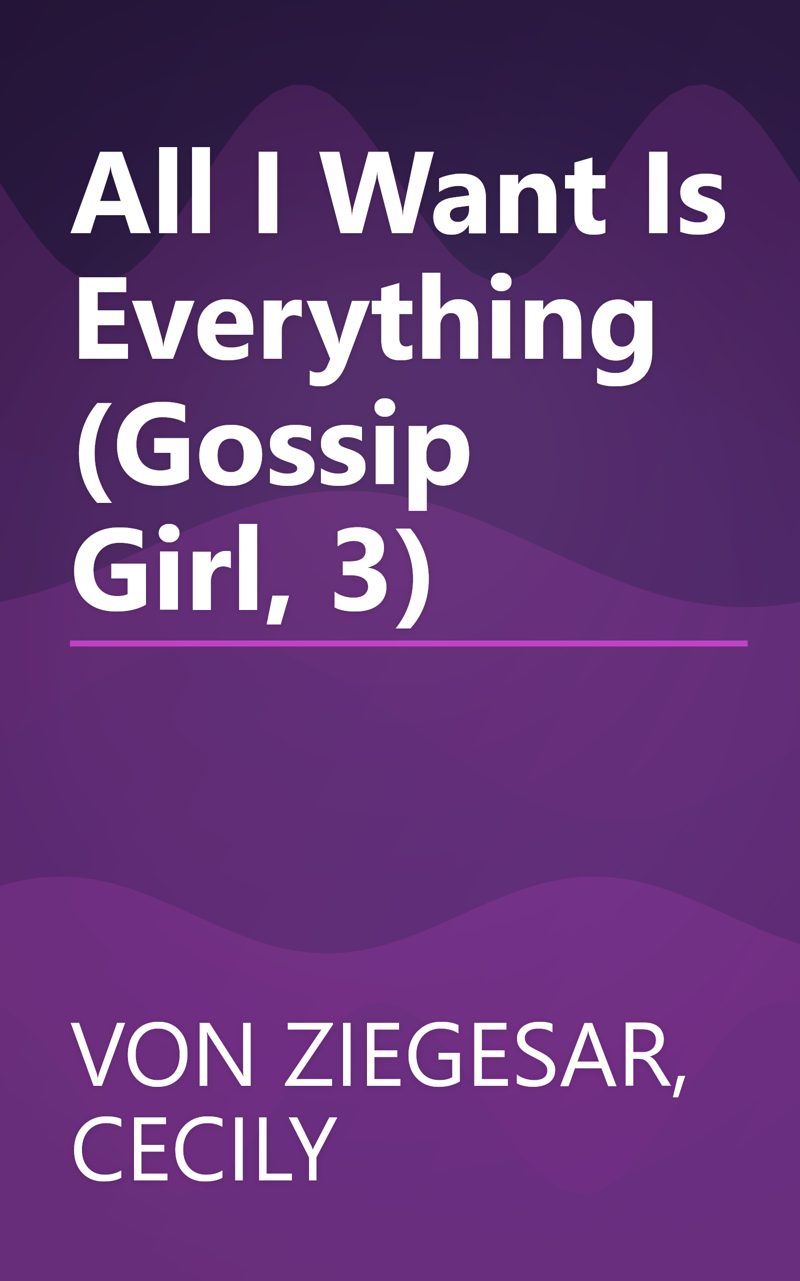 All I Want Is Everything (Gossip Girl, 3) book cover