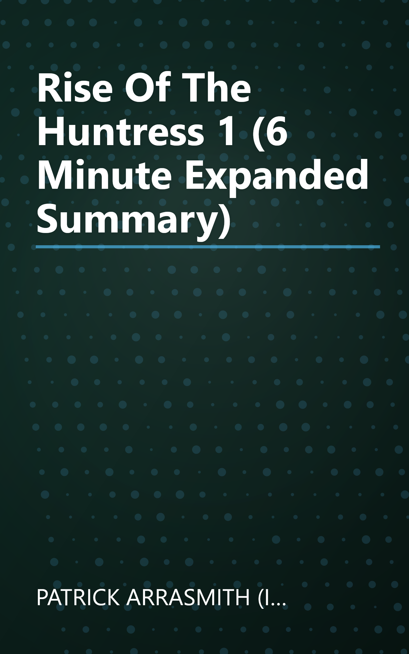 Rise Of The Huntress 1 (6 Minute   Expanded Summary) book cover