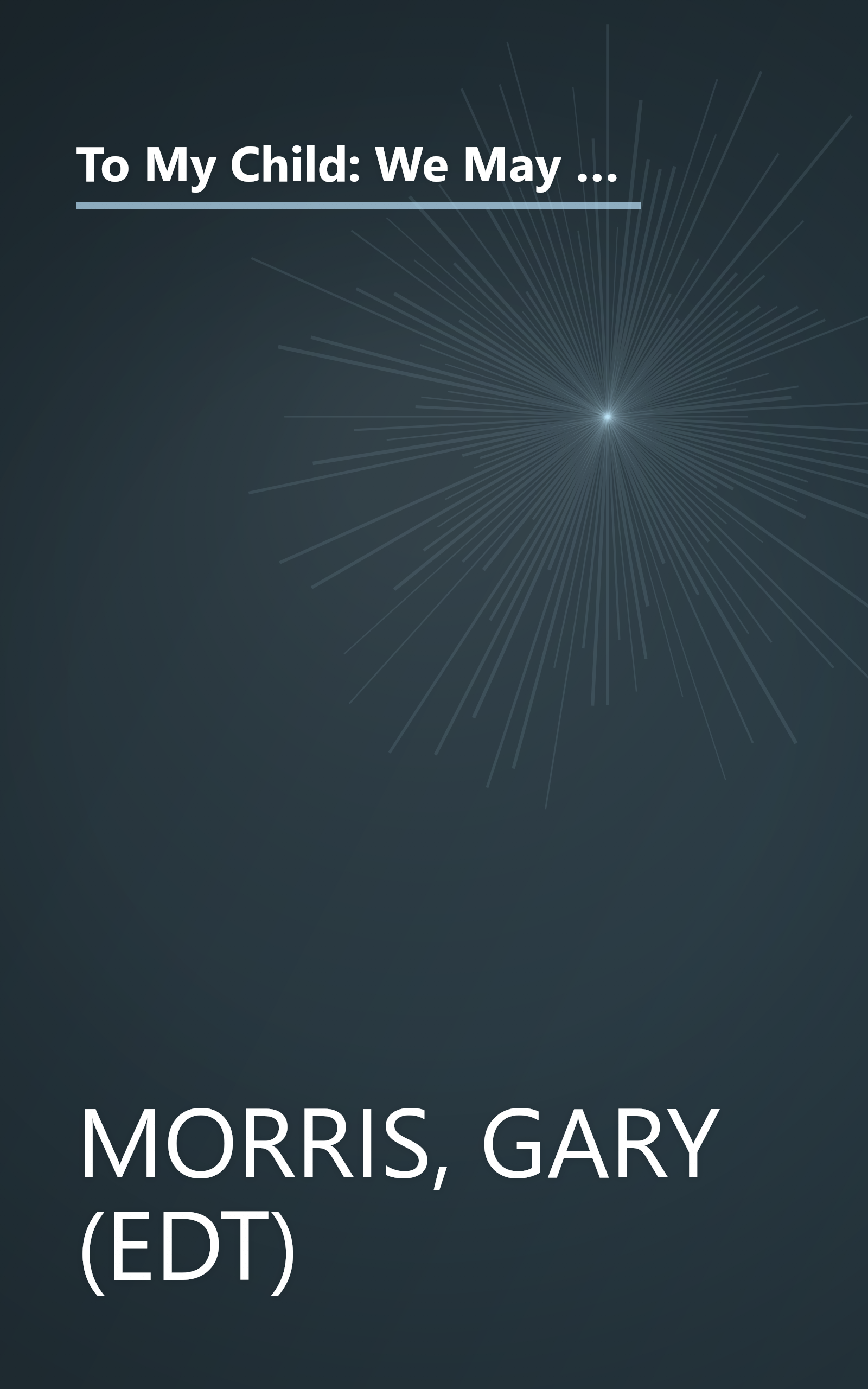 To My Child: We May No Longer Live in the Same House, but You're Always in My Heart : A Collection of Poems (Teens & Young Adults) book cover