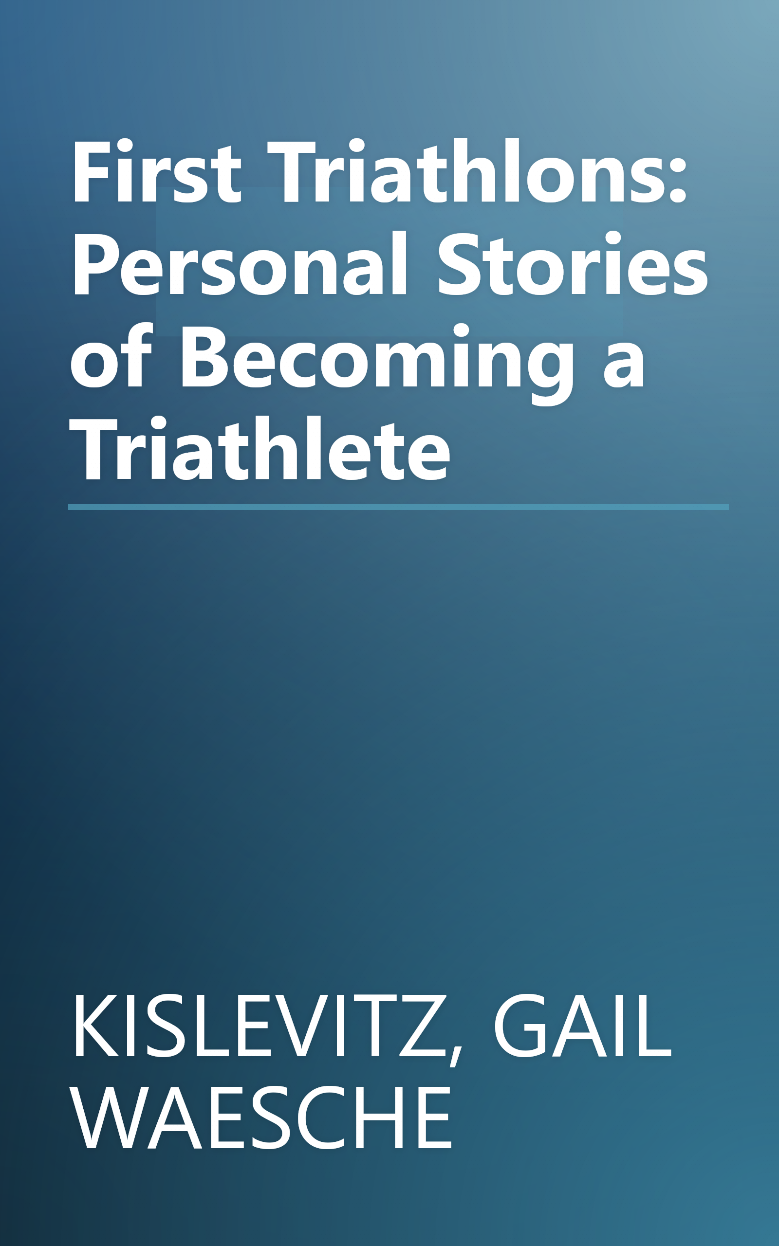 First Triathlons: Personal Stories of Becoming a Triathlete book cover