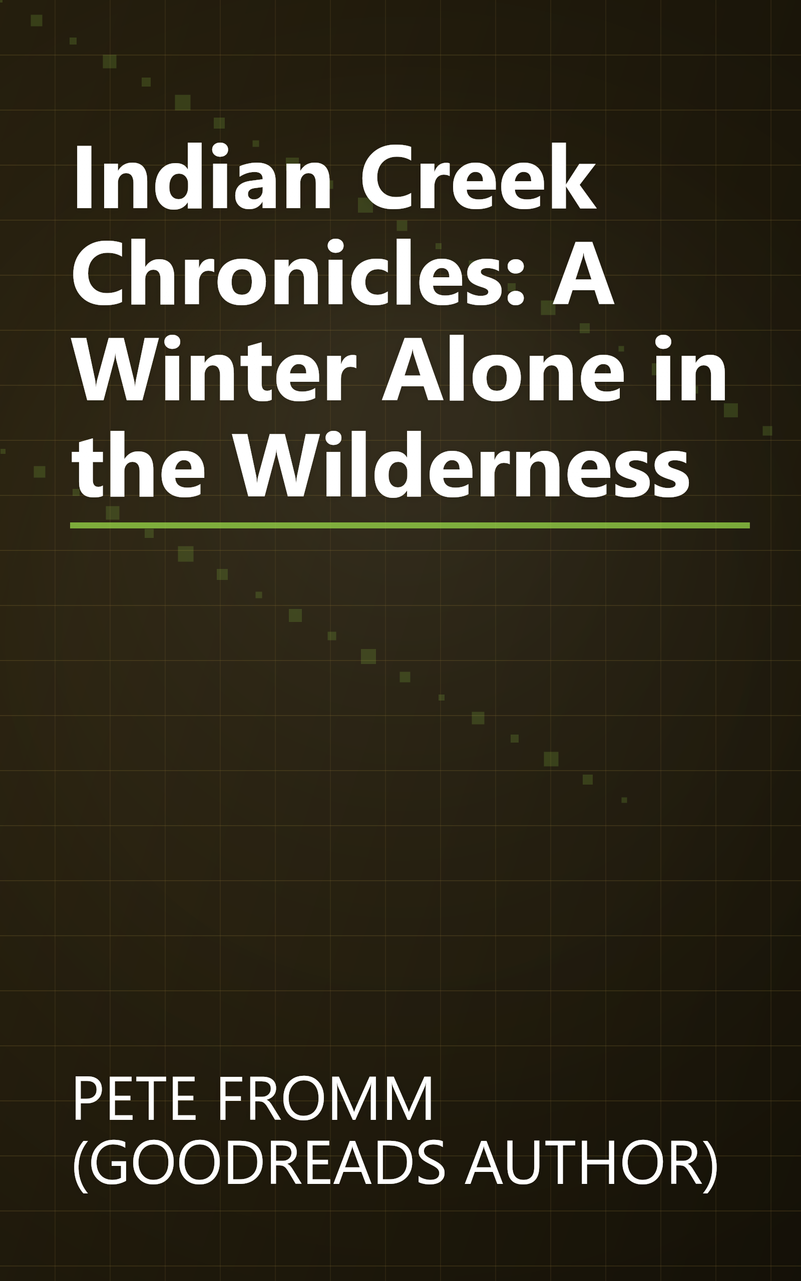 Indian Creek Chronicles: A Winter Alone in the Wilderness book cover