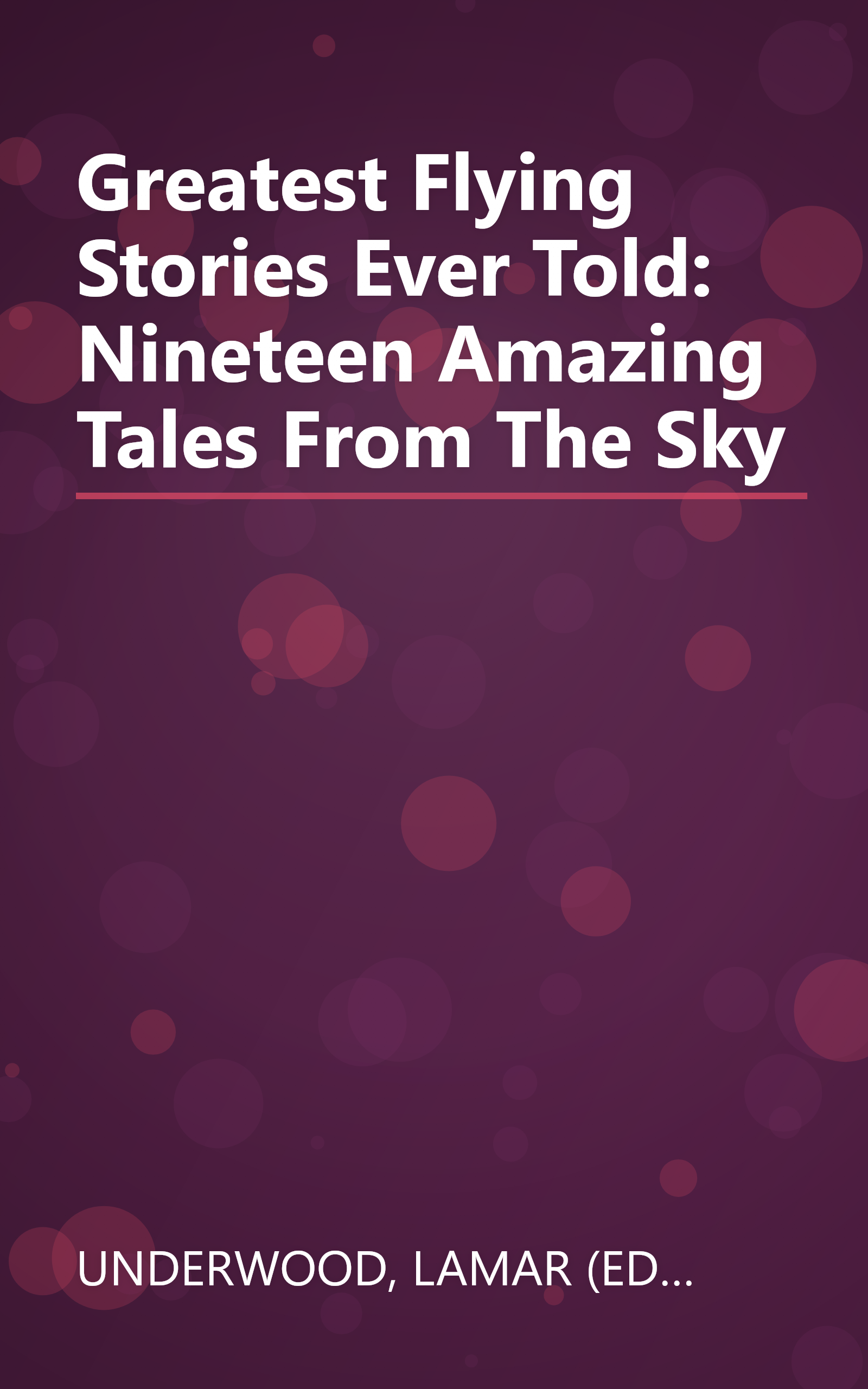 Greatest Flying Stories Ever Told: Nineteen Amazing Tales From The Sky book cover