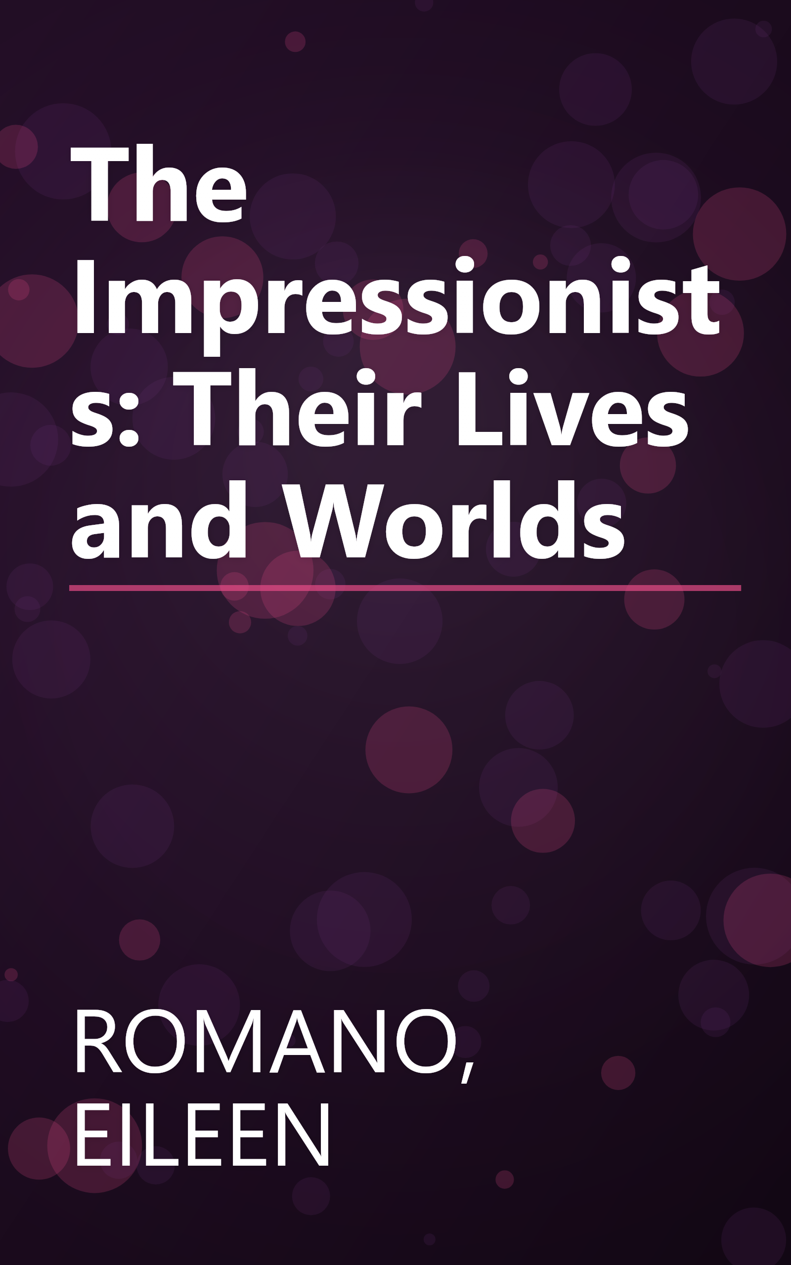 The Impressionists: Their Lives and Worlds book cover