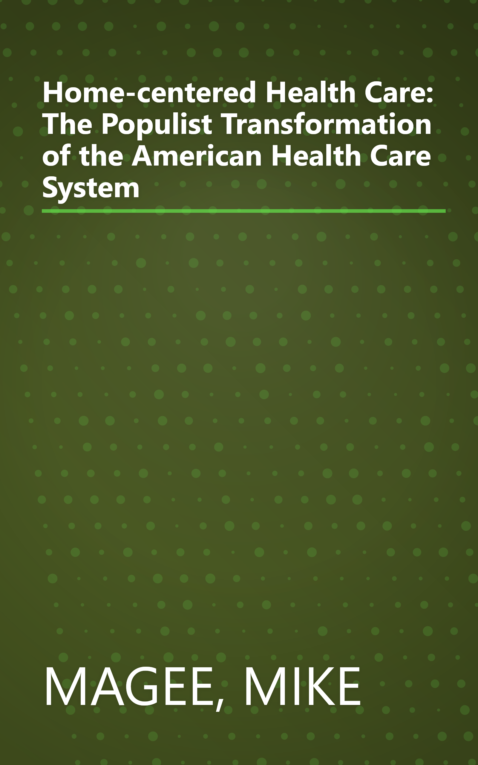 Home-centered Health Care: The Populist Transformation of the American Health Care System book cover
