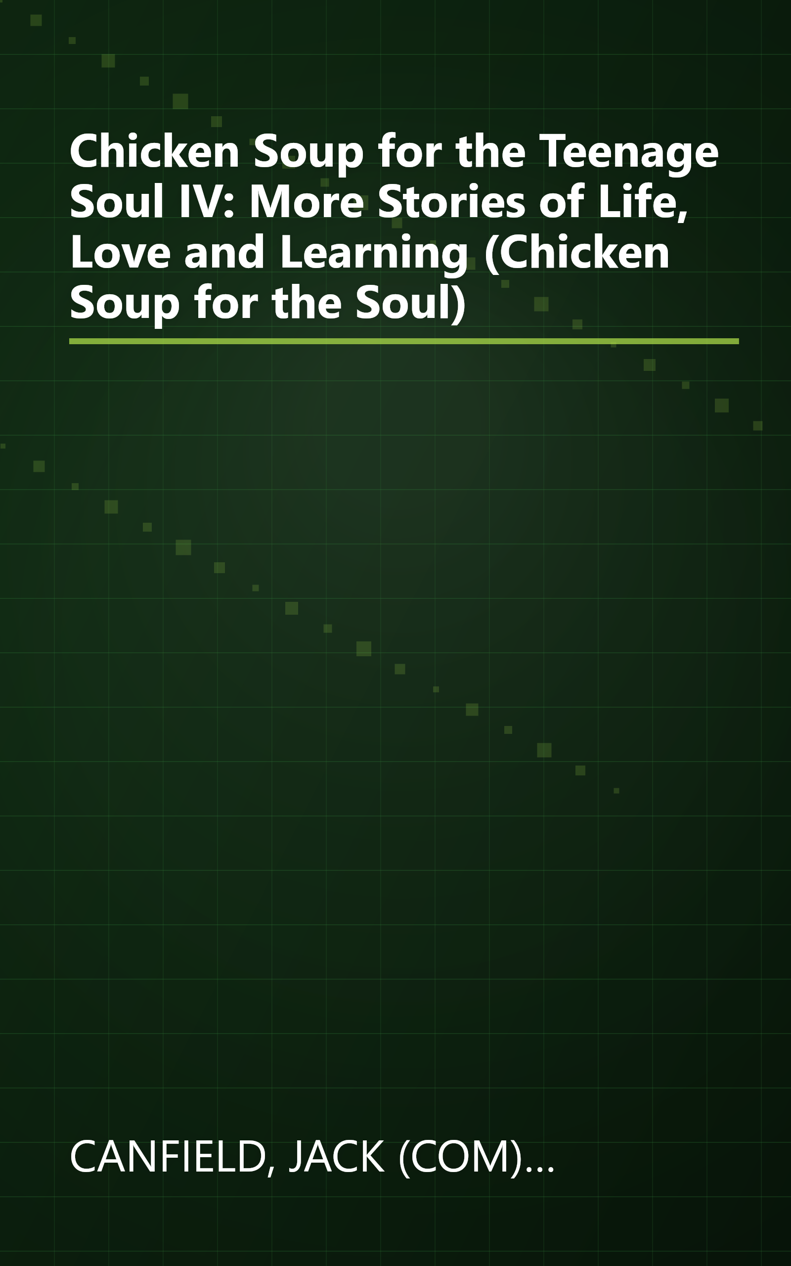 Chicken Soup for the Teenage Soul IV: More Stories of Life, Love and Learning (Chicken Soup for the Soul) book cover
