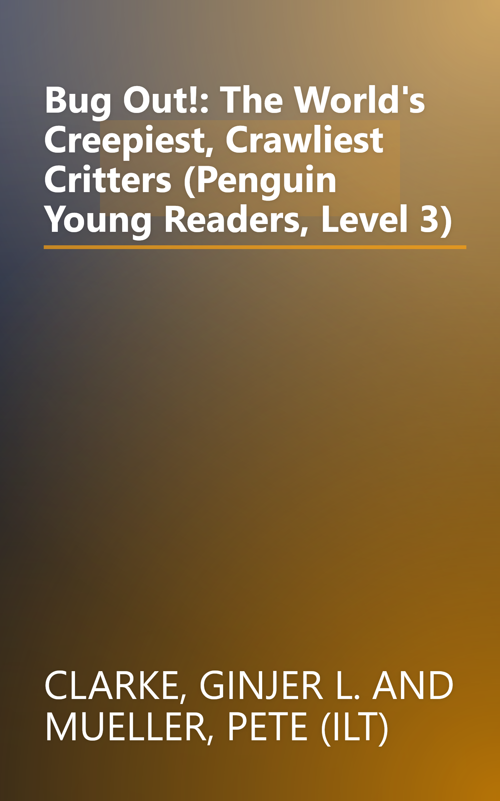 Bug Out!: The World's Creepiest, Crawliest Critters (Penguin Young Readers, Level 3) book cover