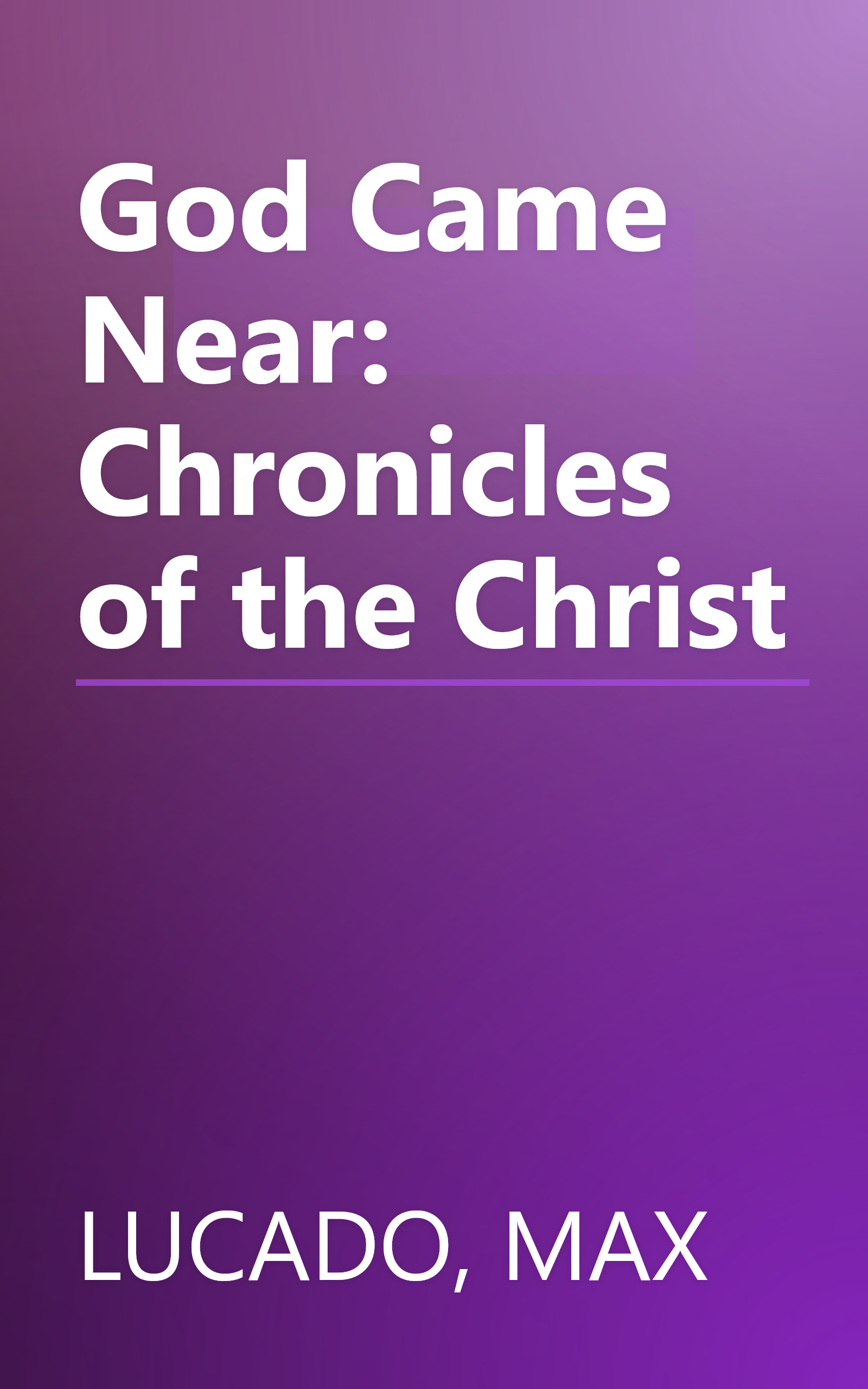 God Came Near: Chronicles of the Christ book cover