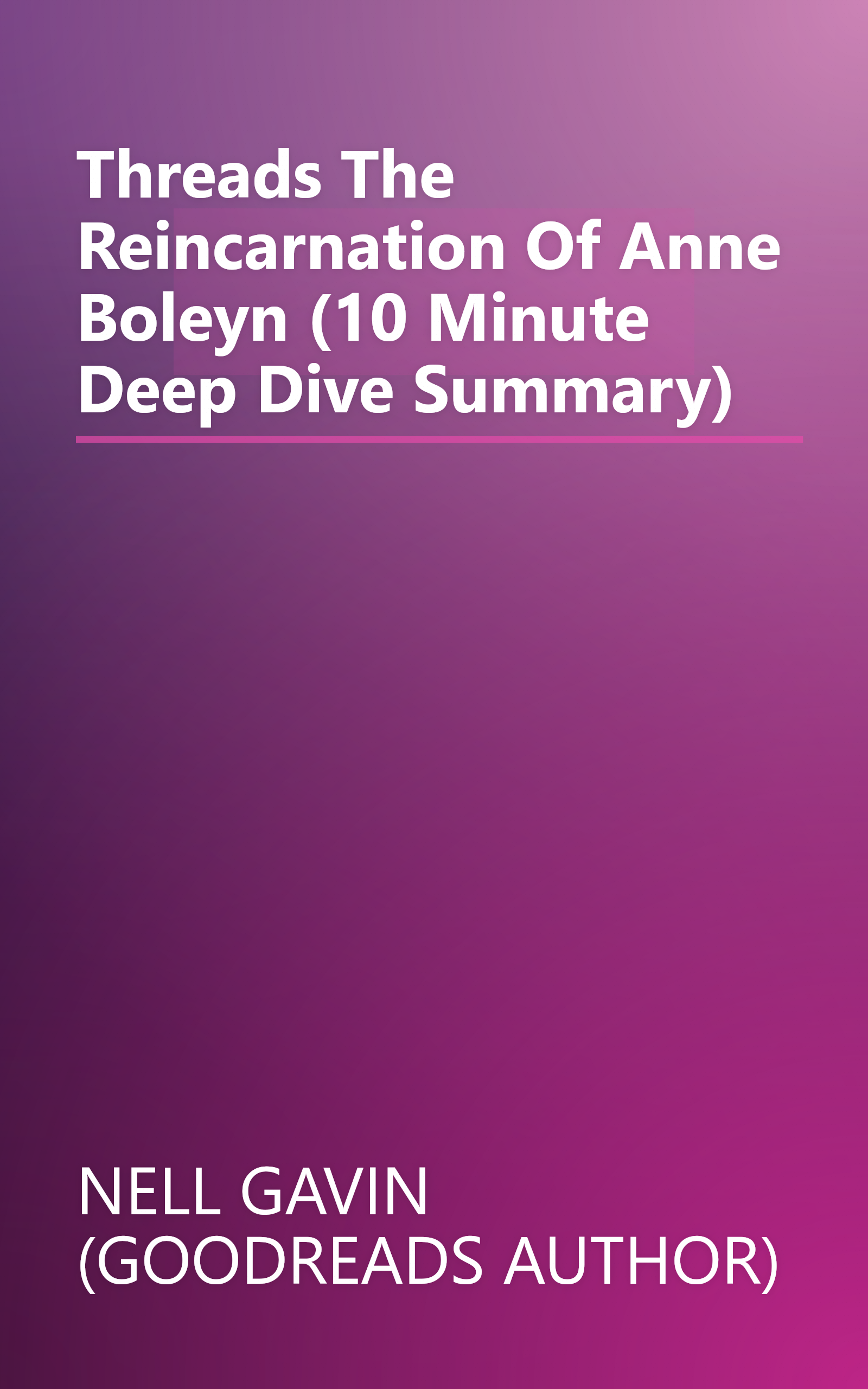 Threads  The Reincarnation Of Anne Boleyn (10 Minute   Deep Dive Summary) book cover