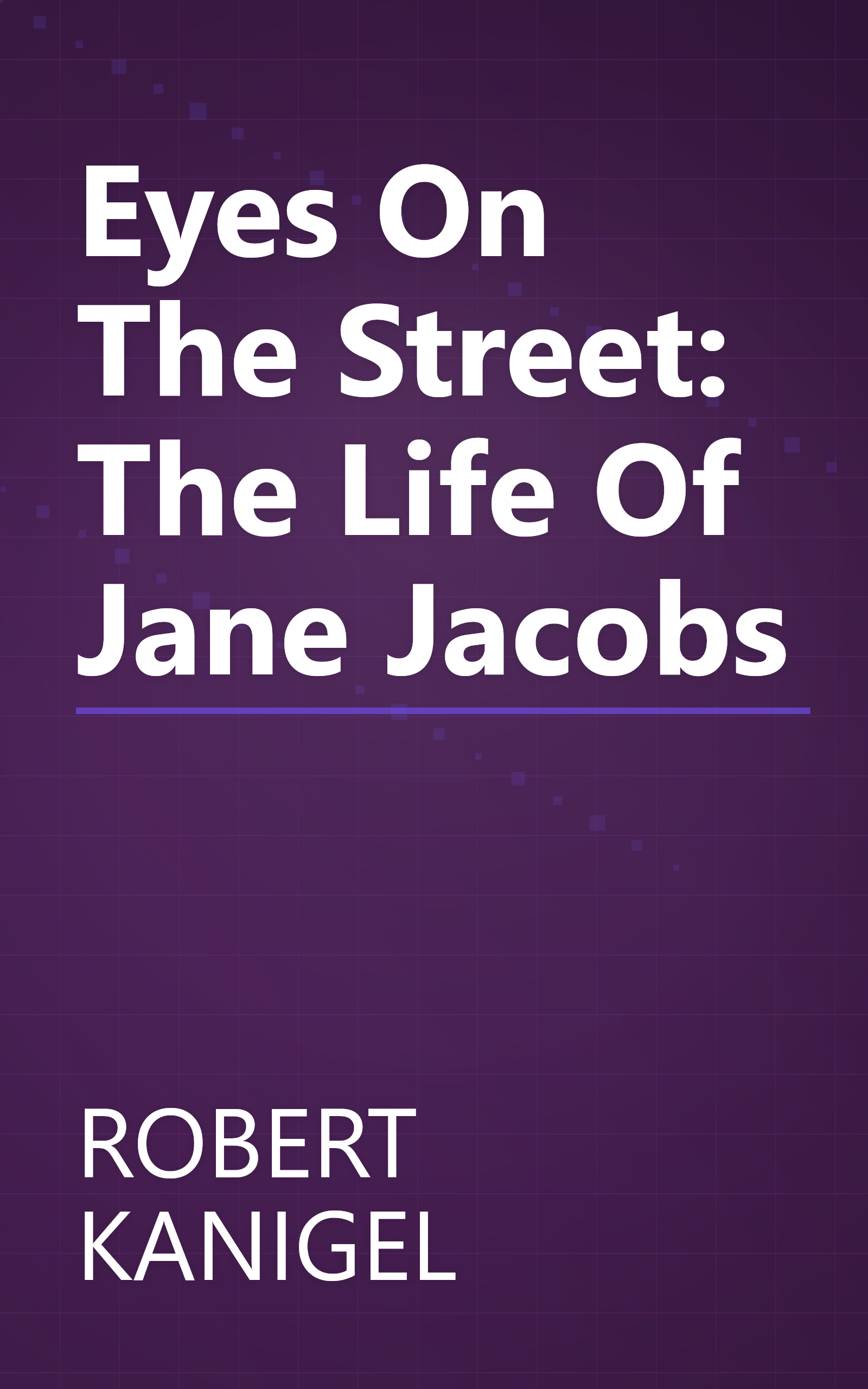 Eyes On The Street: The Life Of Jane Jacobs book cover