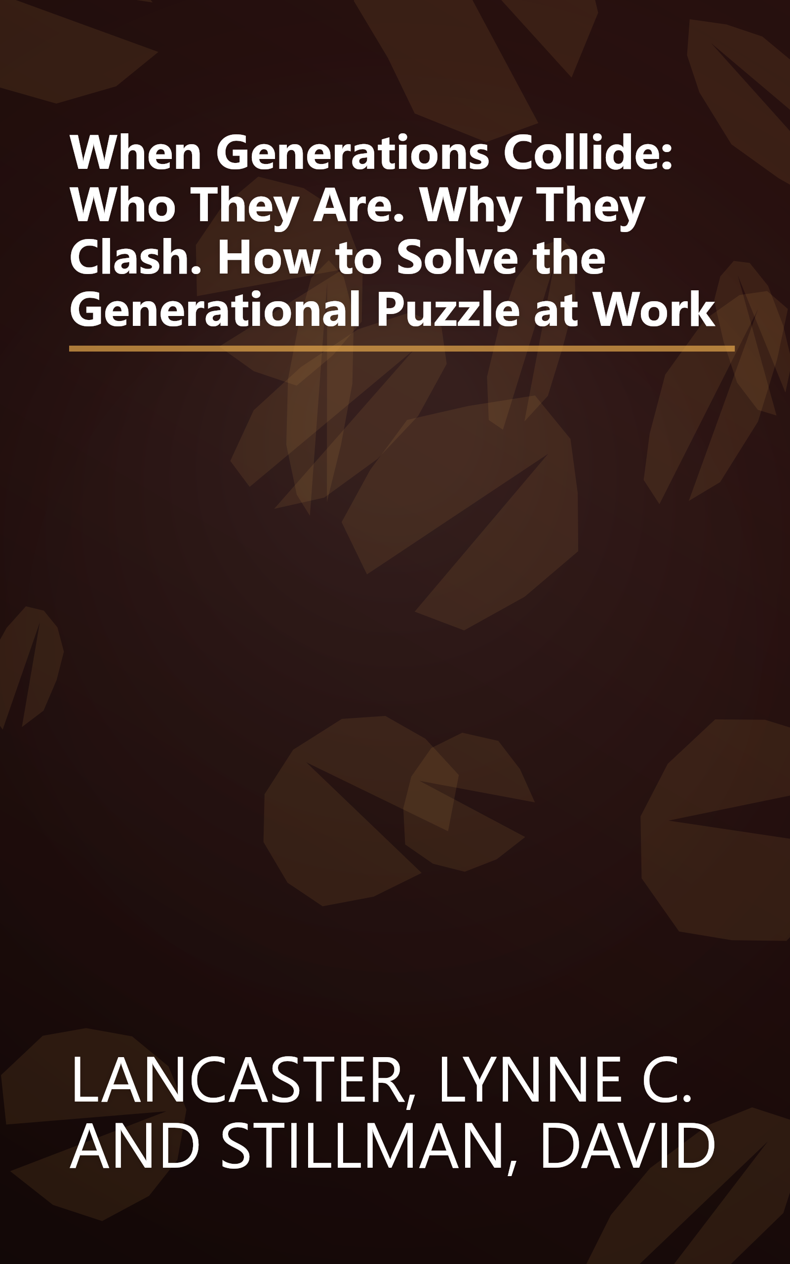 When Generations Collide: Who They Are. Why They Clash. How to Solve the Generational Puzzle at Work book cover