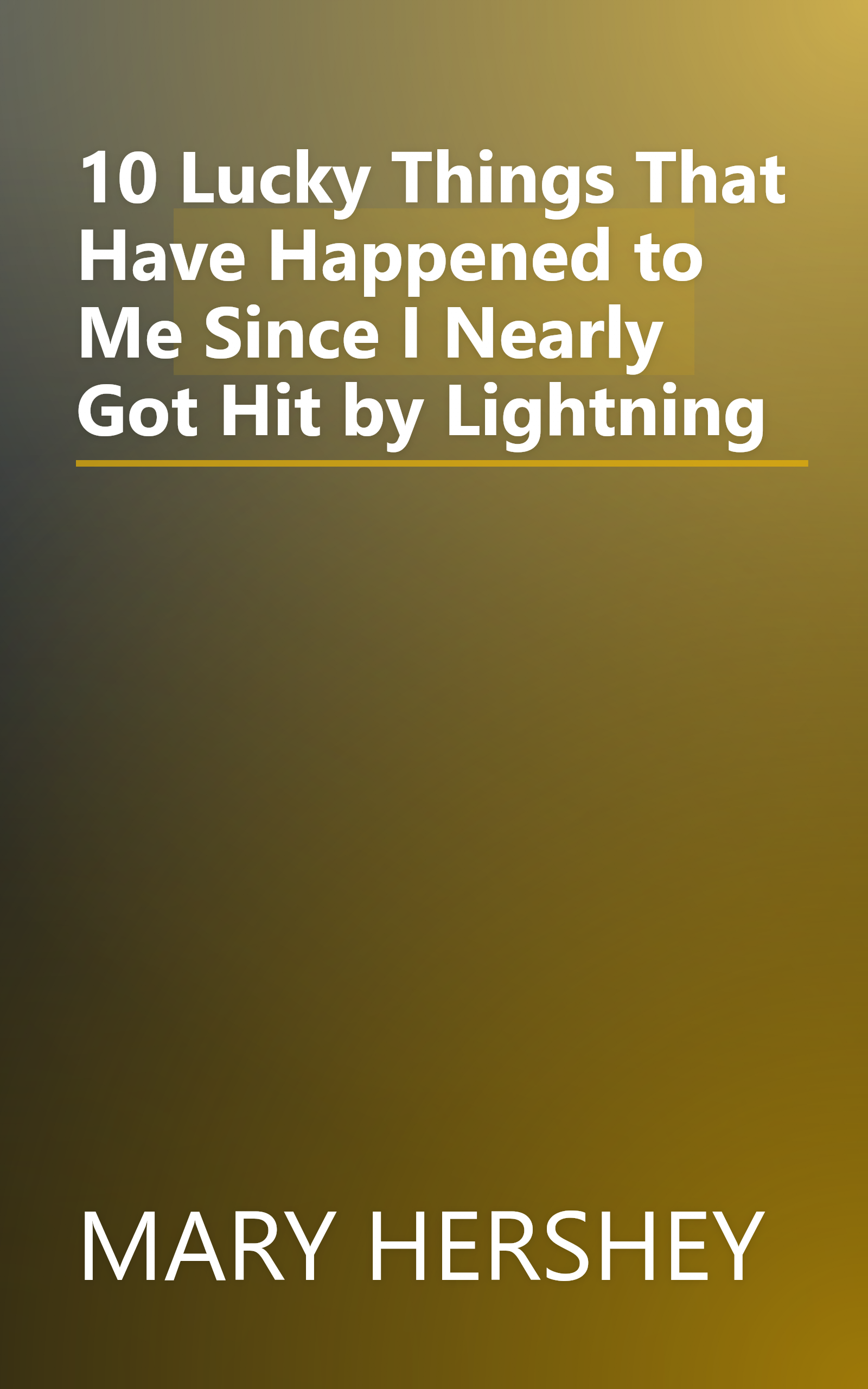 10 Lucky Things That Have Happened to Me Since I Nearly Got Hit by Lightning book cover