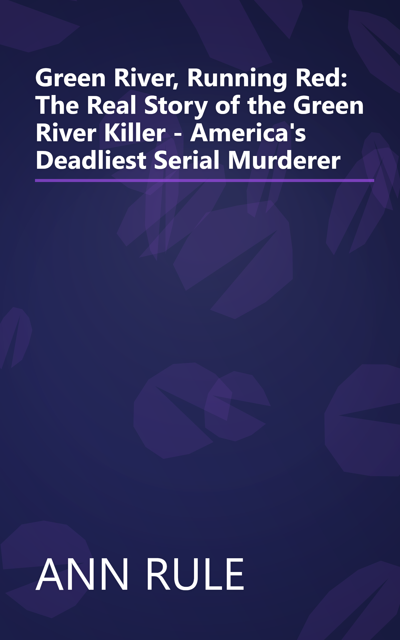 Green River, Running Red: The Real Story of the Green River Killer - America's Deadliest Serial Murderer book cover
