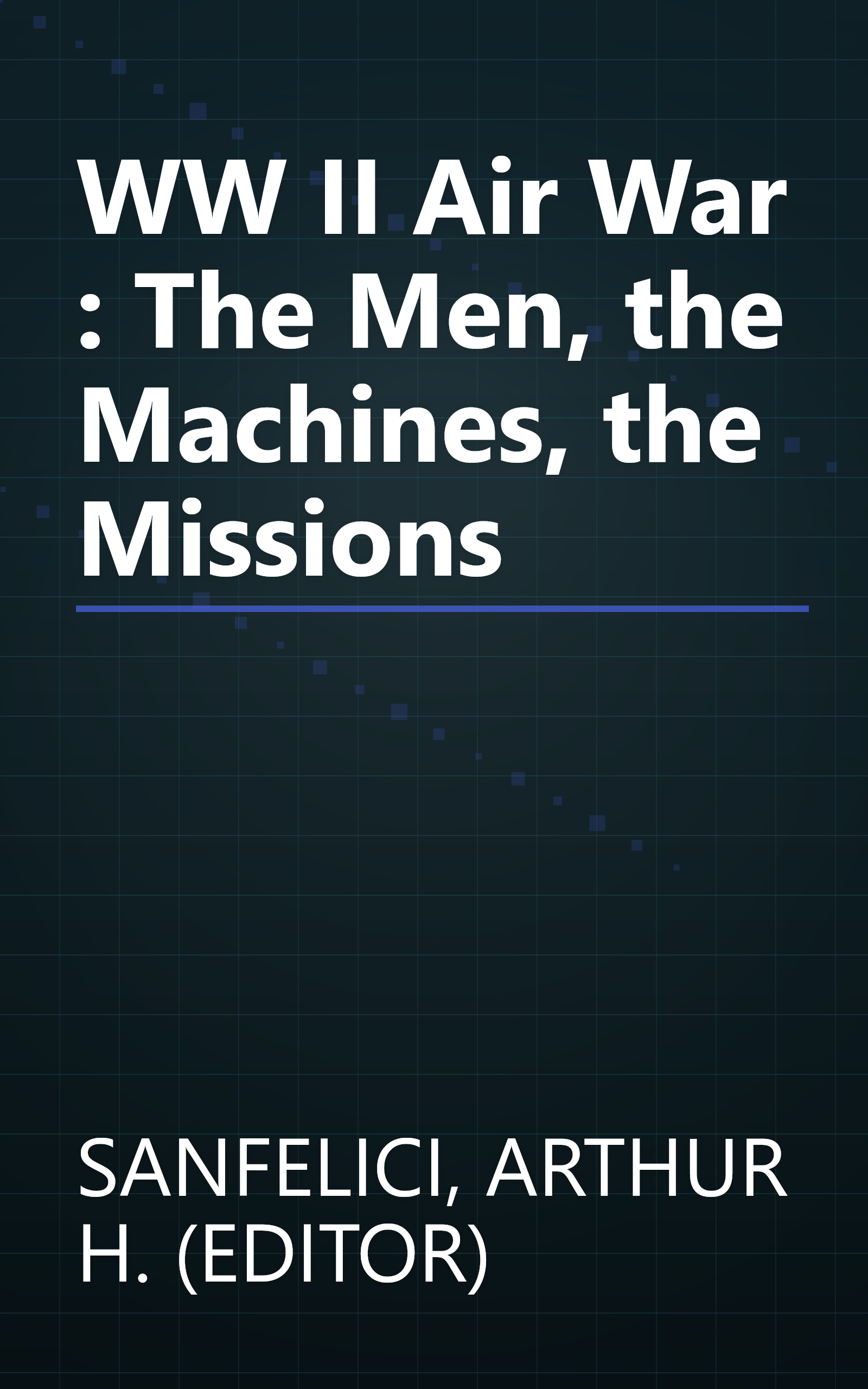 WW II Air War : The Men, the Machines, the Missions book cover