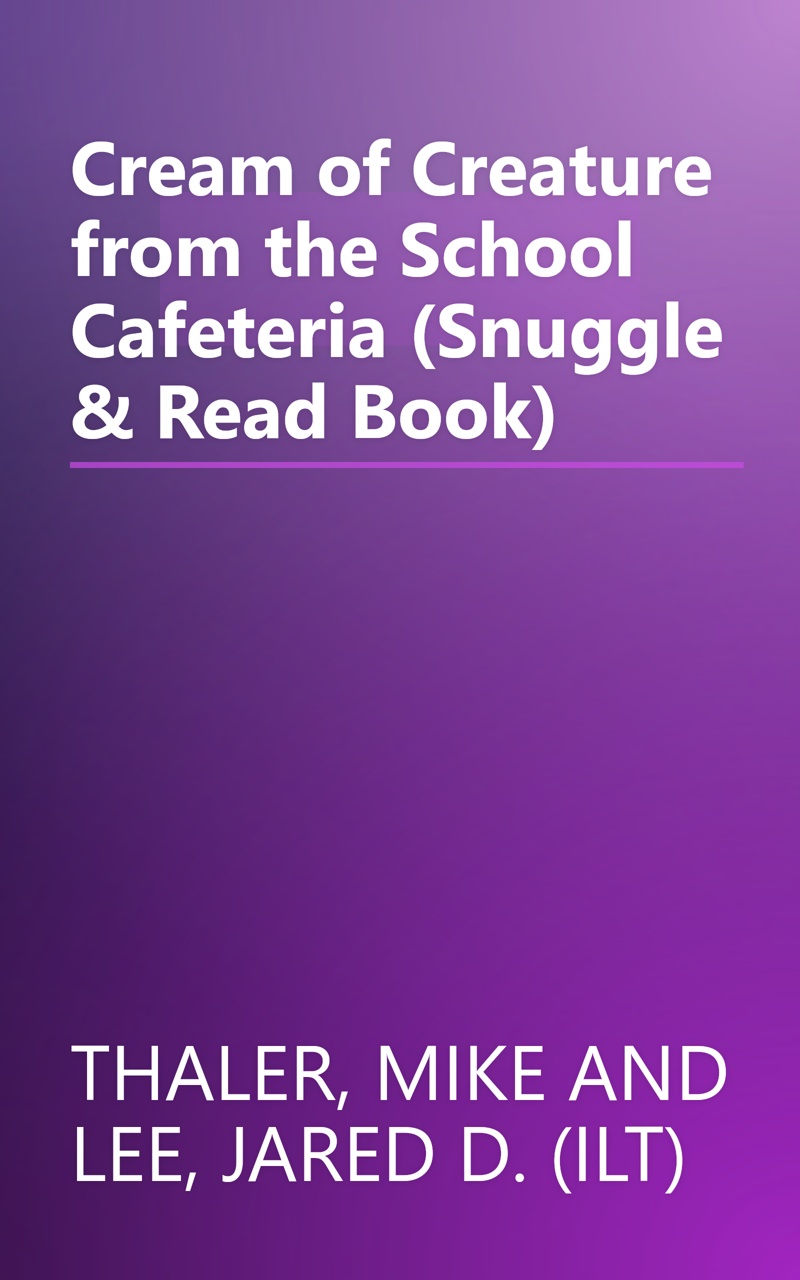 Cream of Creature from the School Cafeteria (Snuggle & Read Book) book cover