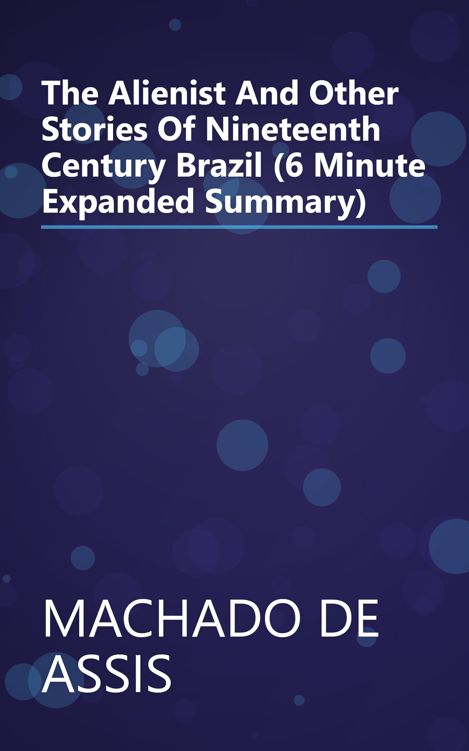 The Alienist And Other Stories Of Nineteenth Century Brazil (6 Minute   Expanded Summary) book cover
