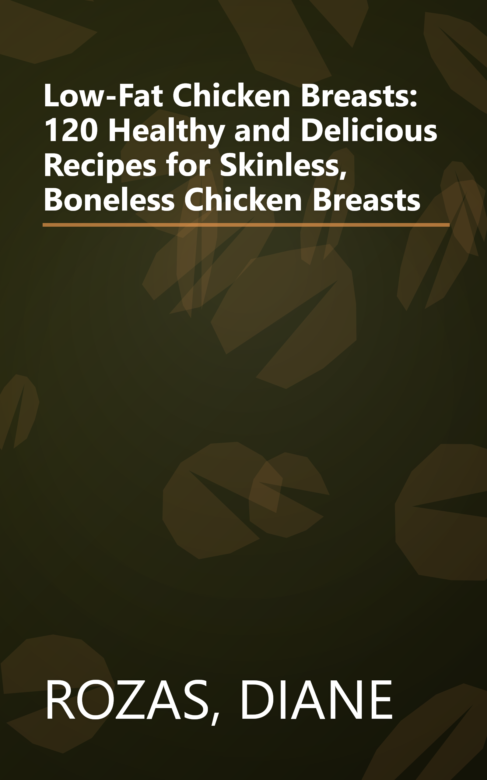 Low-Fat Chicken Breasts: 120 Healthy and Delicious Recipes for Skinless, Boneless Chicken Breasts book cover