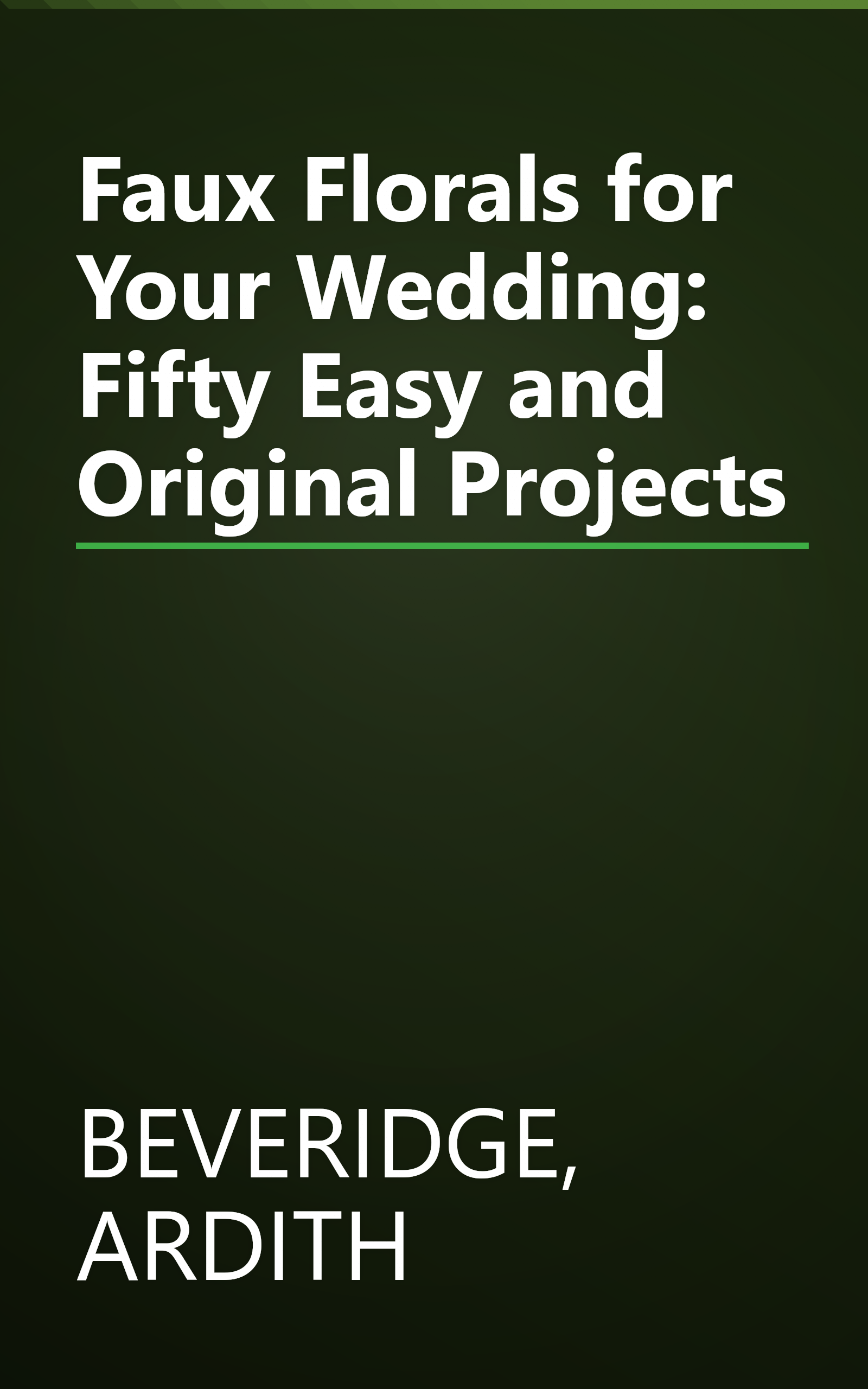 Faux Florals for Your Wedding: Fifty Easy and Original Projects book cover