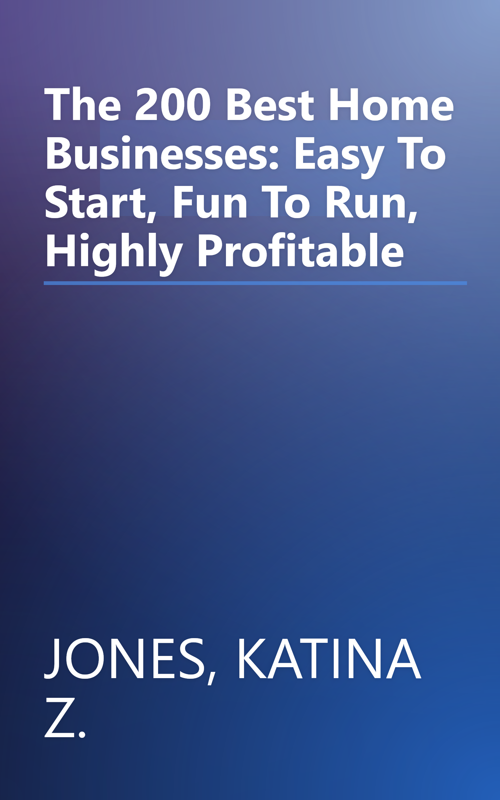 The 200 Best Home Businesses: Easy To Start, Fun To Run, Highly Profitable book cover