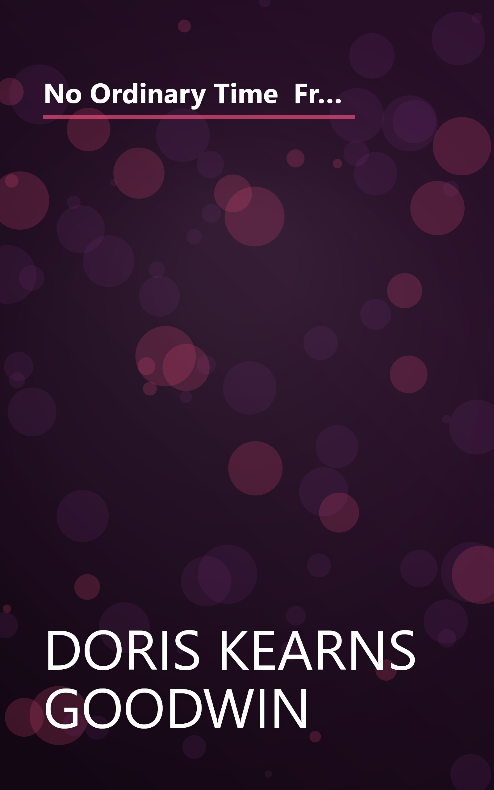 No Ordinary Time  Franklin And Eleanor Roosevelt  The Home Front In World War Ii 1 (10 Minute   Deep Dive Summary) book cover