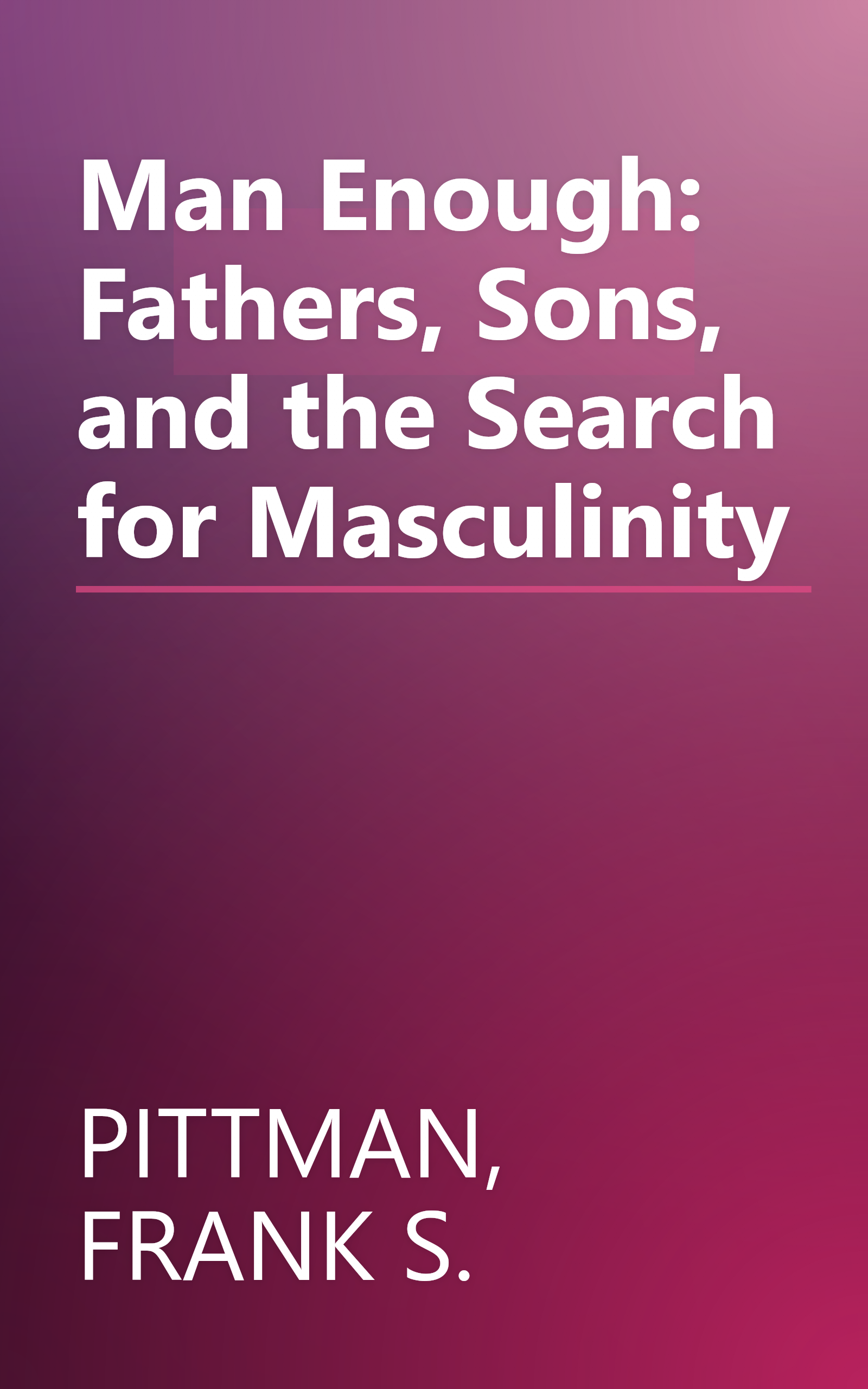 Man Enough: Fathers, Sons, and the Search for Masculinity book cover