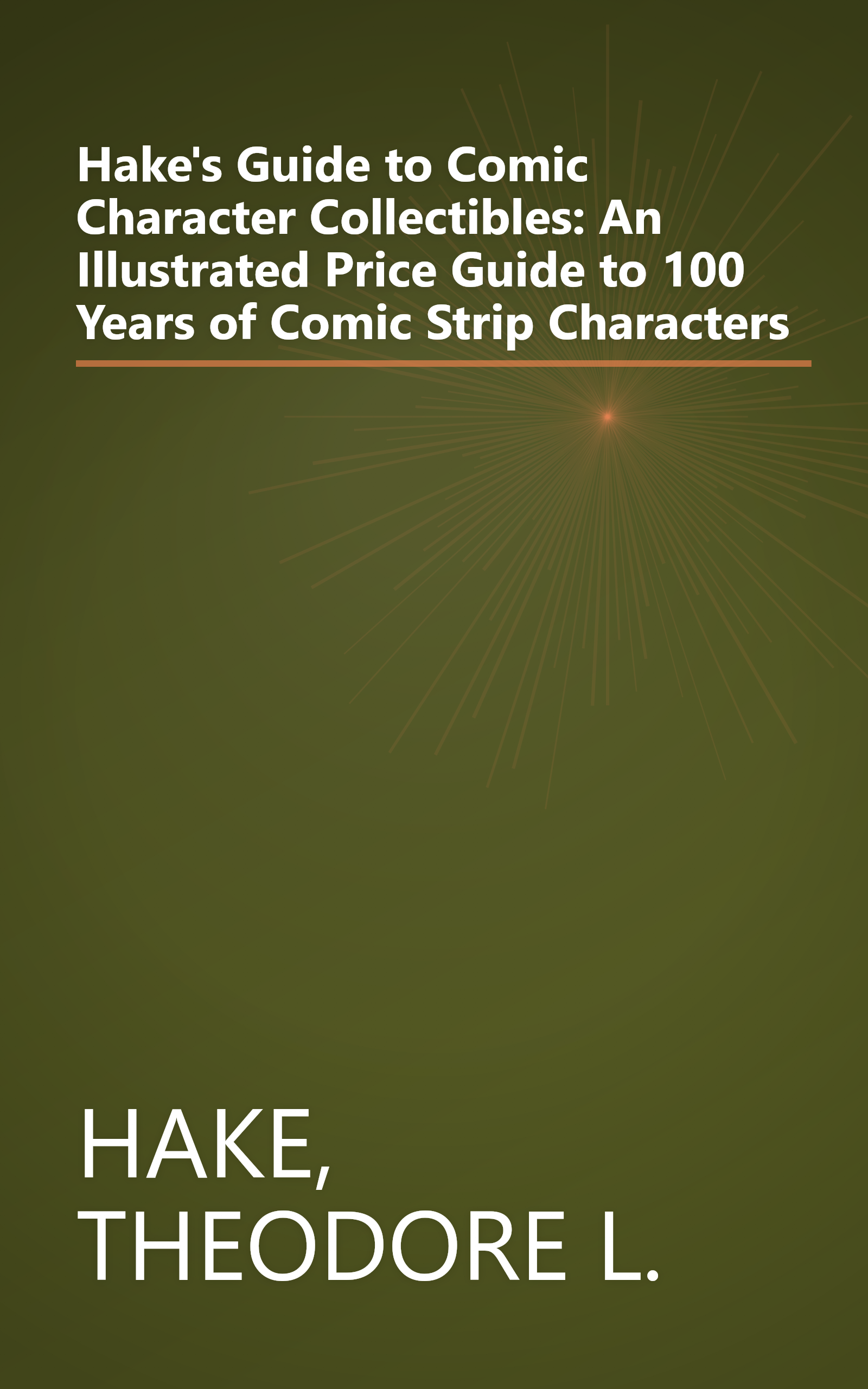 Hake's Guide to Comic Character Collectibles: An Illustrated Price Guide to 100 Years of Comic Strip Characters book cover