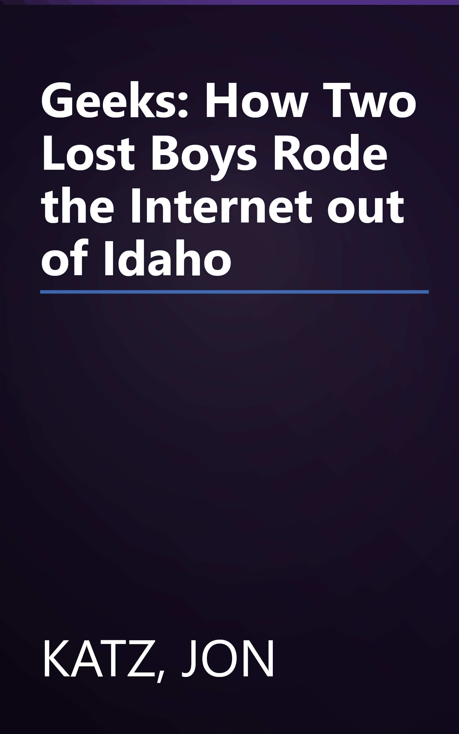 Geeks: How Two Lost Boys Rode the Internet out of Idaho book cover