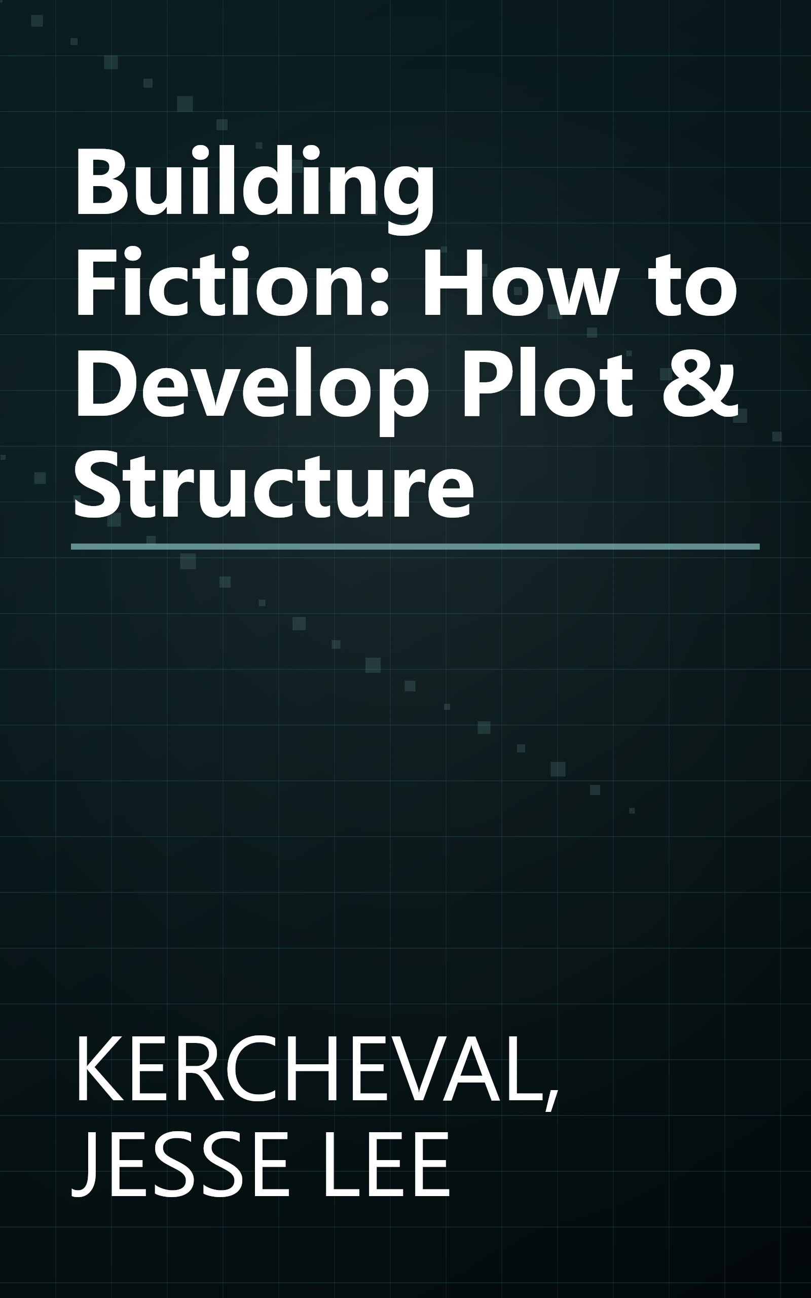 Building Fiction: How to Develop Plot & Structure book cover