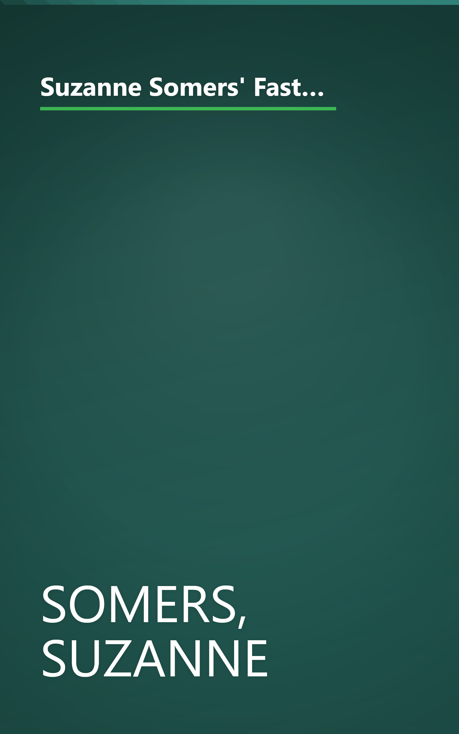 Suzanne Somers' Fast and Easy: Lose Weight the Somersize Way with Quick, Delicious Meals for the Entire Family! book cover