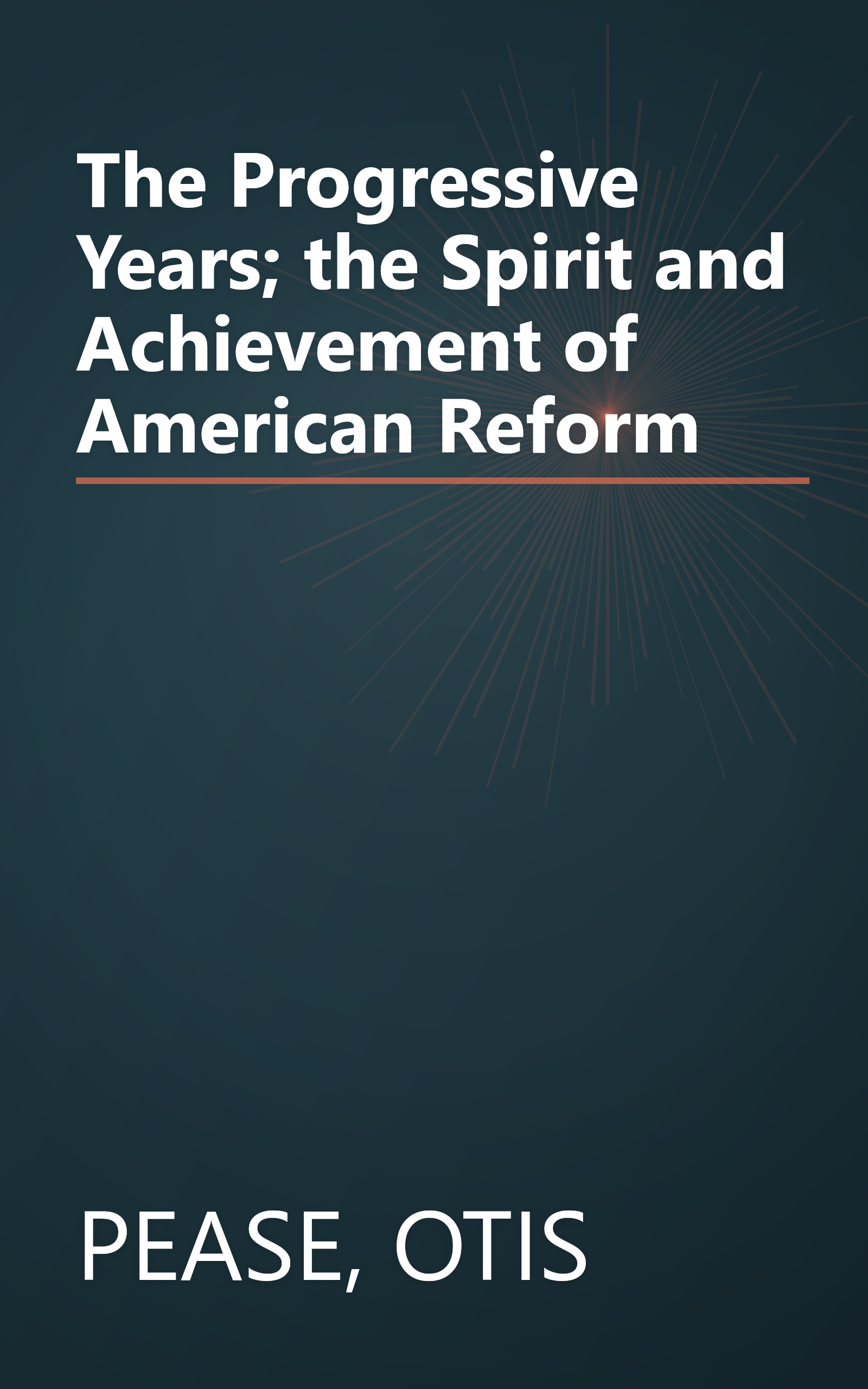 The Progressive Years; the Spirit and Achievement of American Reform book cover