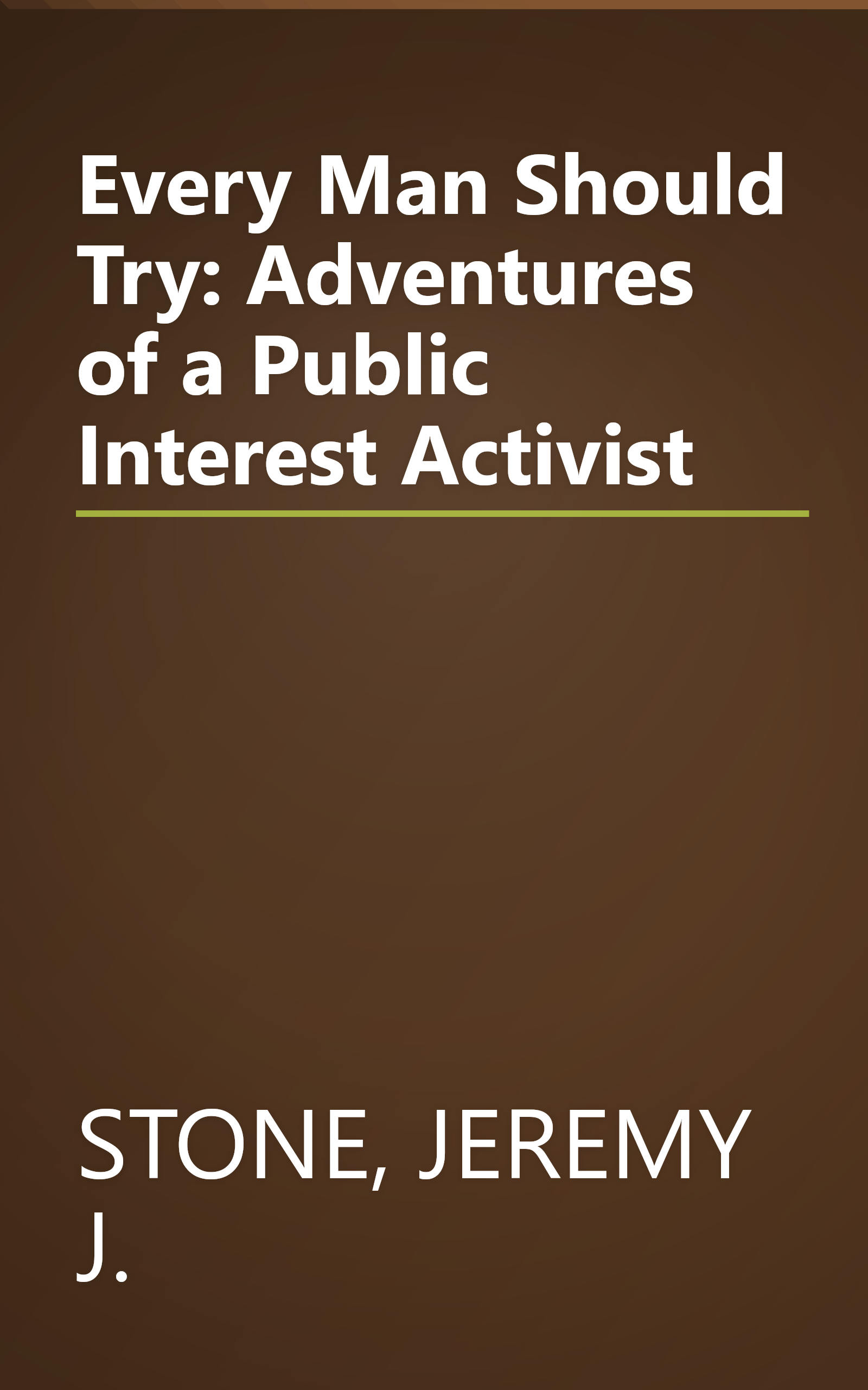 Every Man Should Try: Adventures of a Public Interest Activist book cover