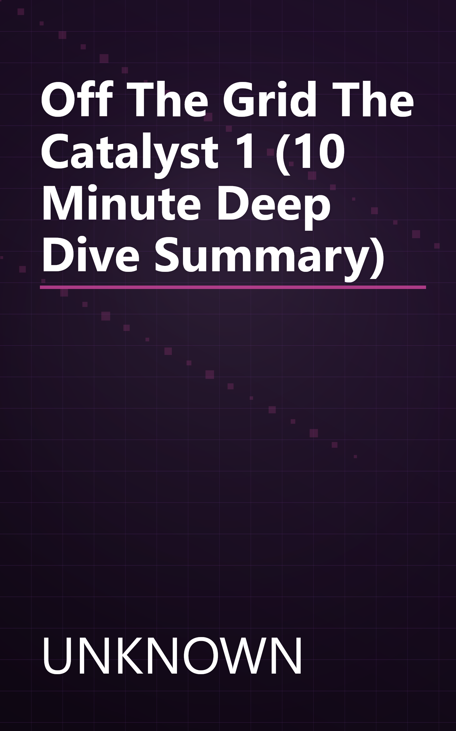 Off The Grid  The Catalyst 1 (10 Minute   Deep Dive Summary) book cover