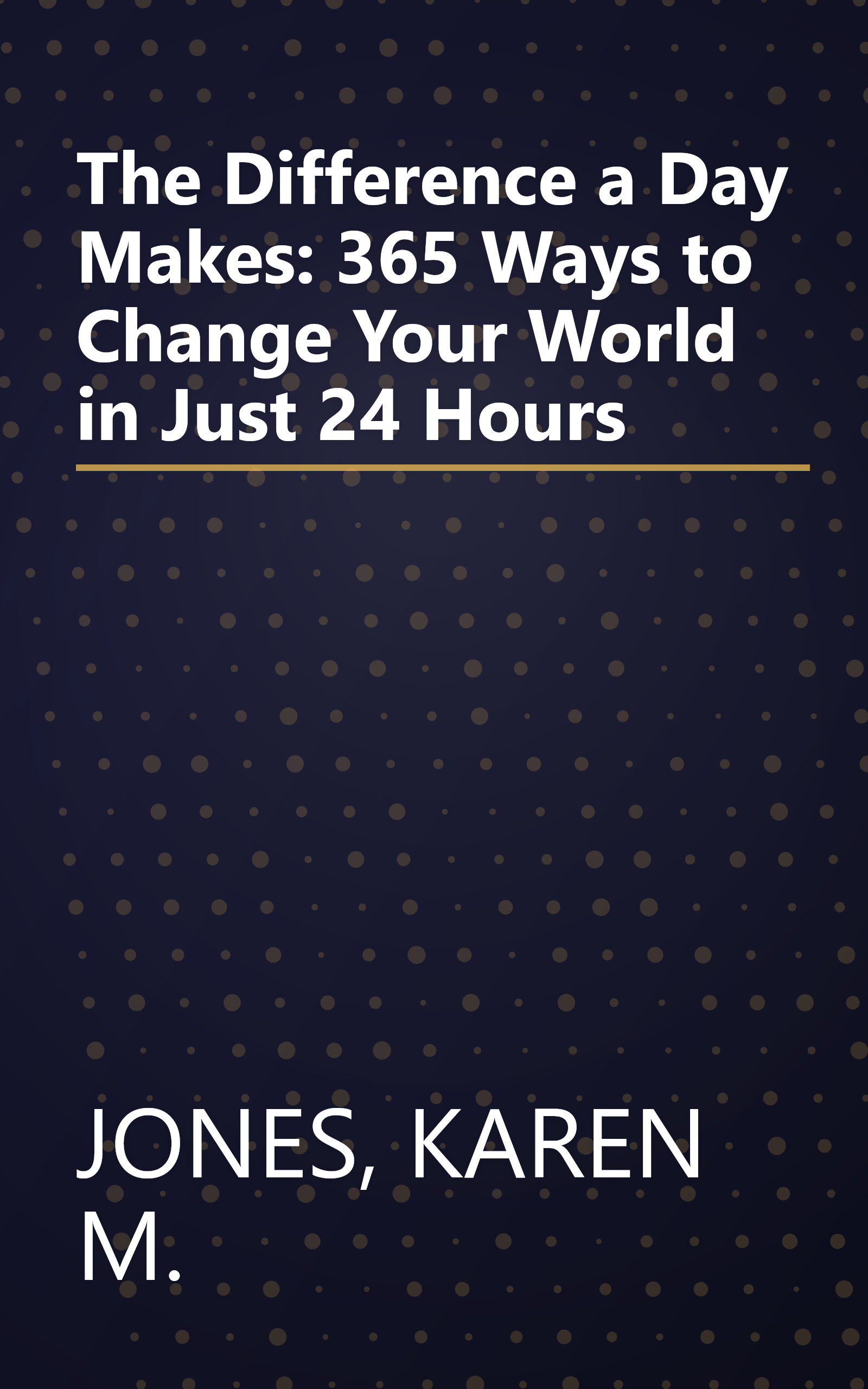 The Difference a Day Makes: 365 Ways to Change Your World in Just 24 Hours book cover